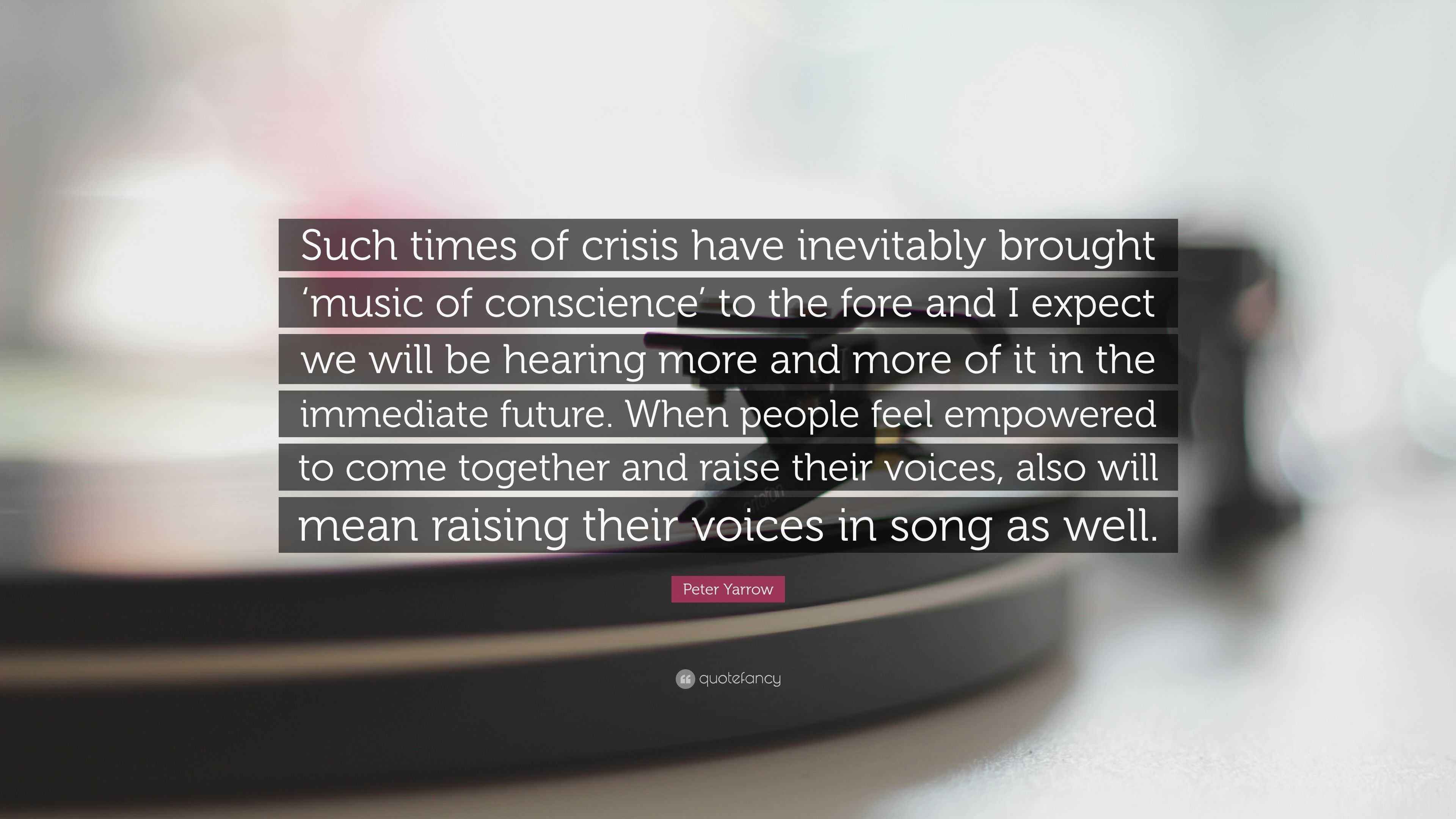 Peter Yarrow Quote: “Such times of crisis have inevitably brought ...