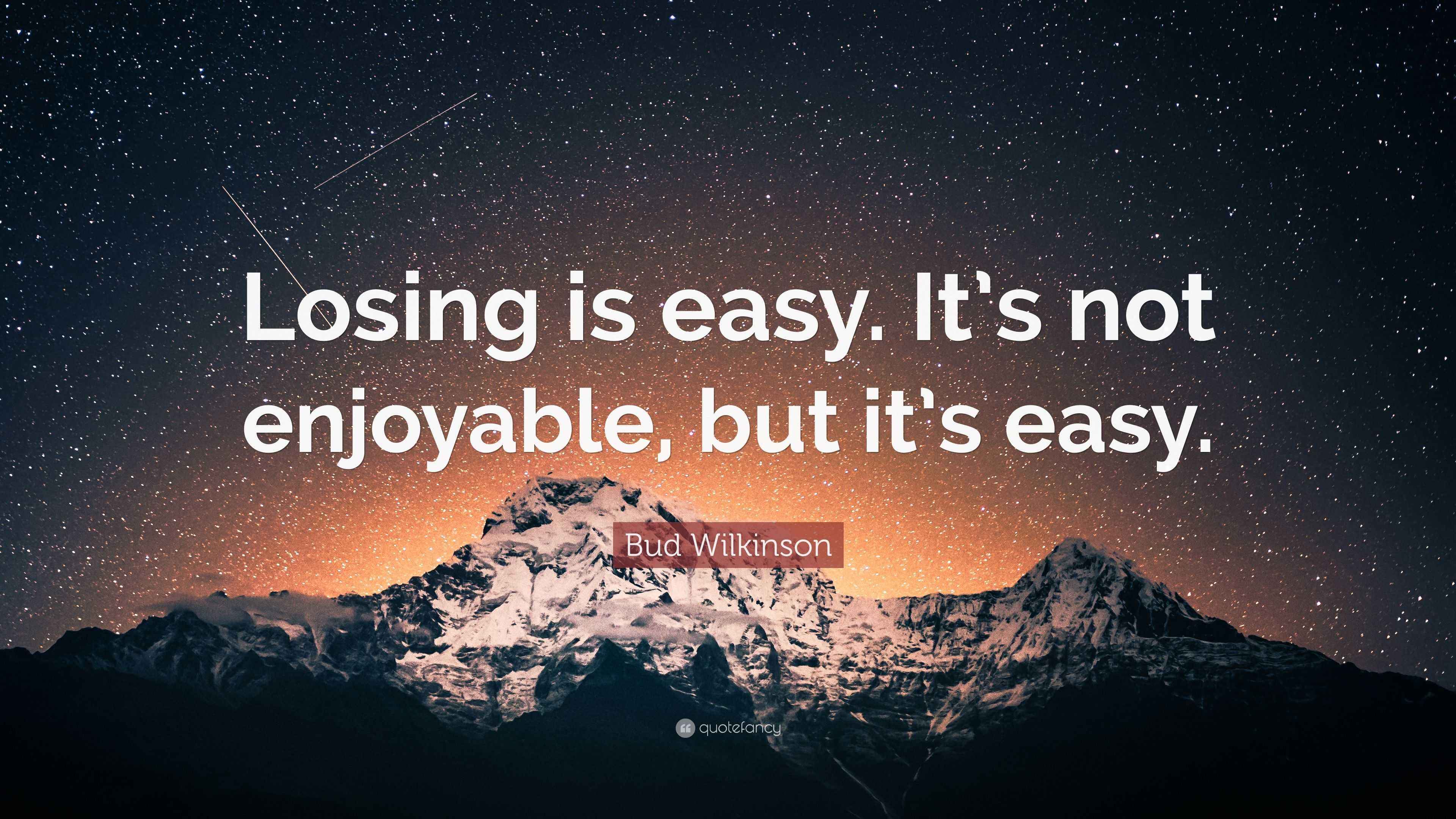 Bud Wilkinson Quote: “Losing is easy. It’s not enjoyable, but it’s easy.”