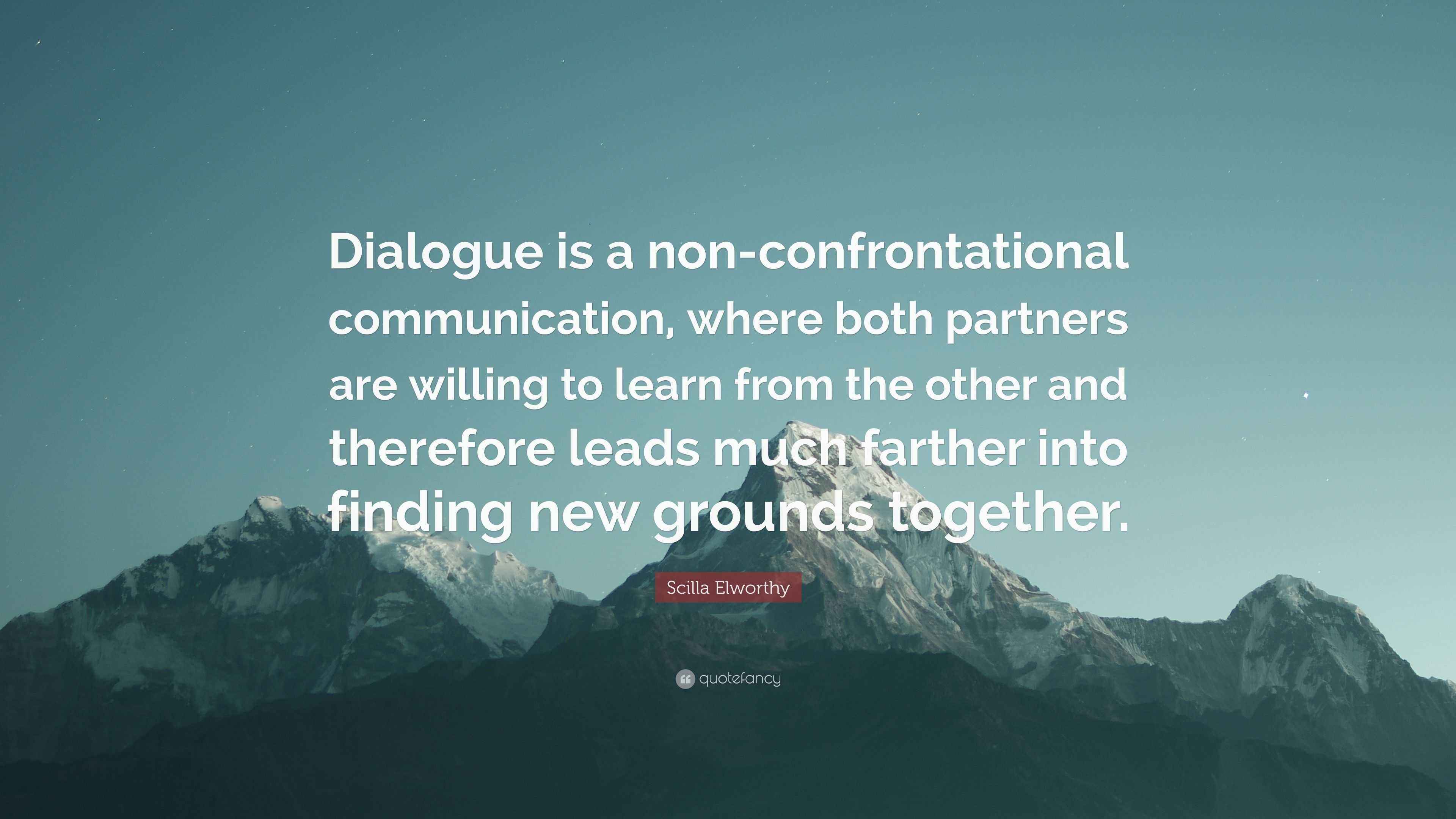 Scilla Elworthy Quote: “Dialogue is a non-confrontational communication ...