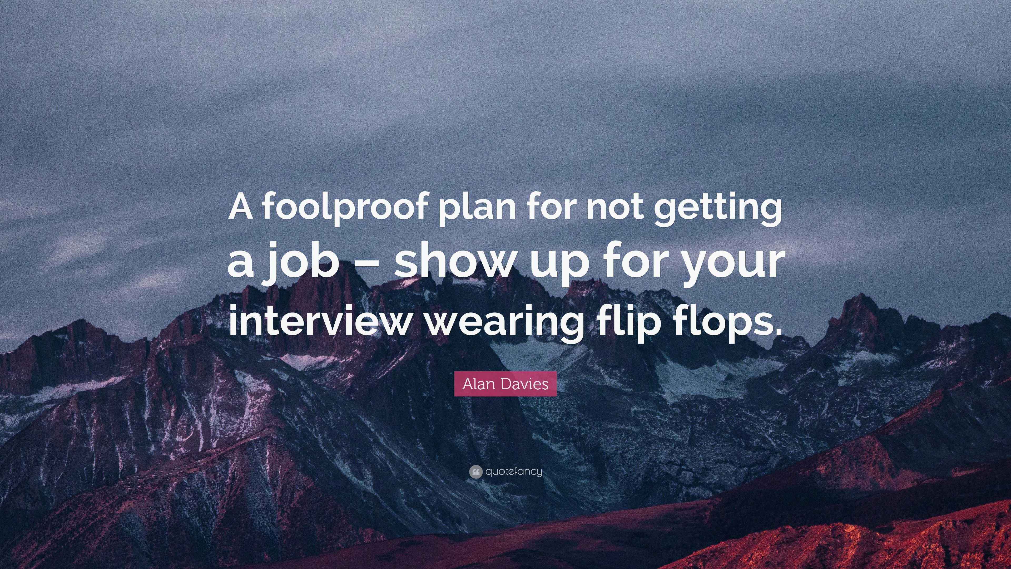 Alan Davies Quote: “A foolproof plan for not getting a job – show up ...