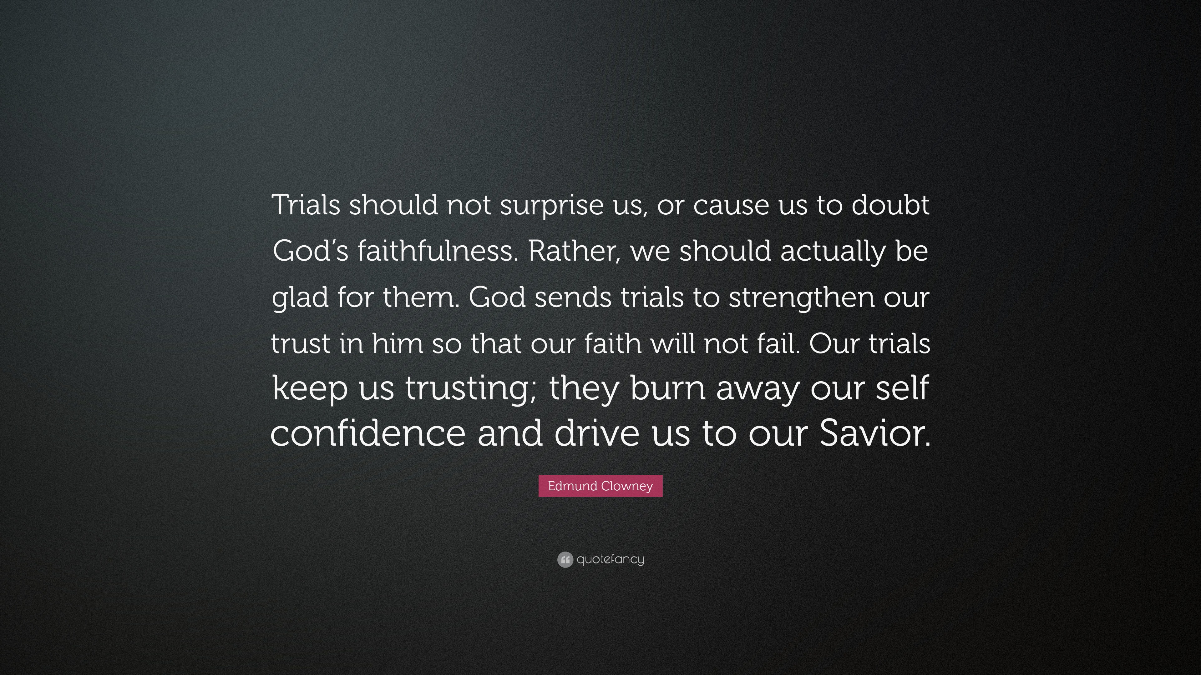 Edmund Clowney Quote: “Trials should not surprise us, or cause us to ...