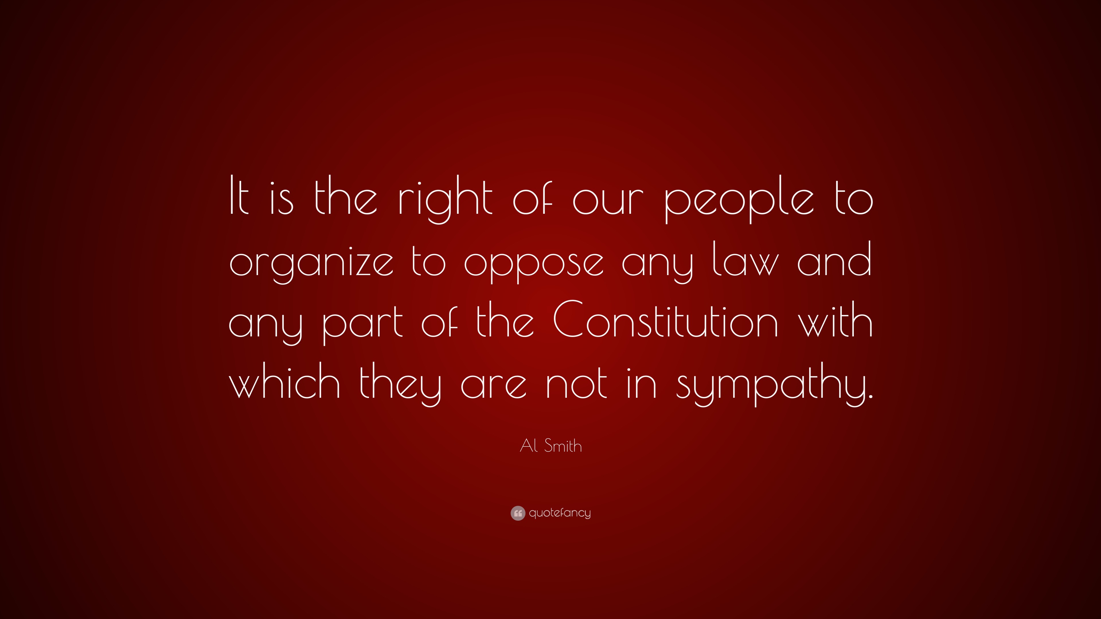 Al Smith Quote: “It is the right of our people to organize to oppose ...