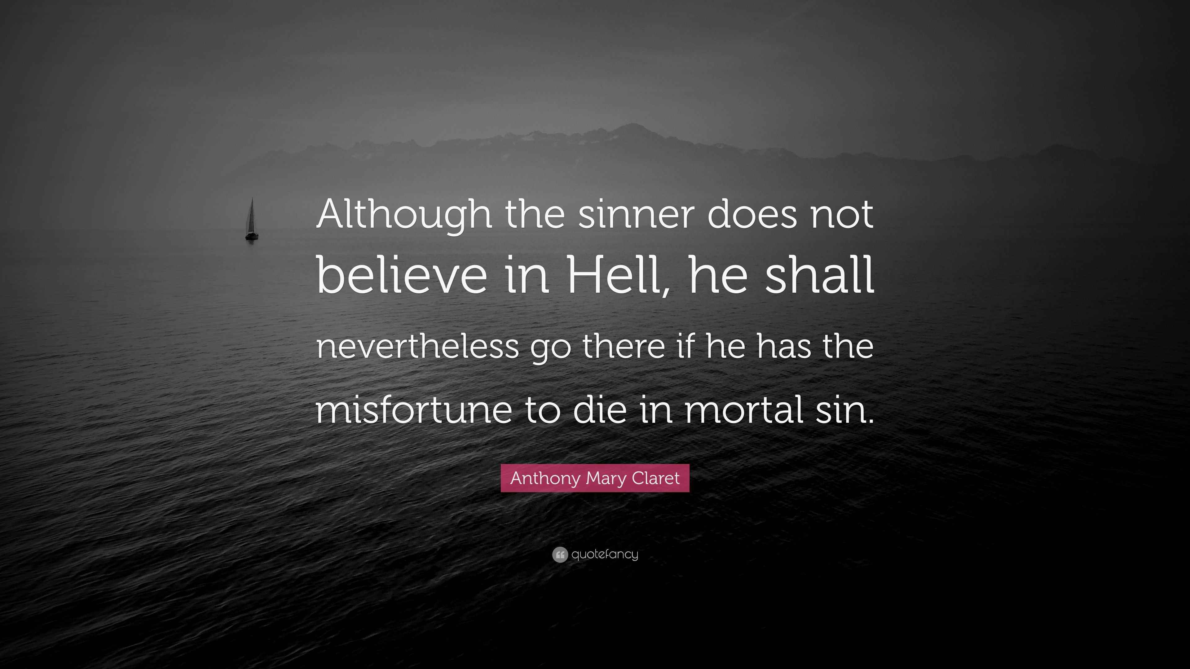Anthony Mary Claret Quote: “Although the sinner does not believe in ...