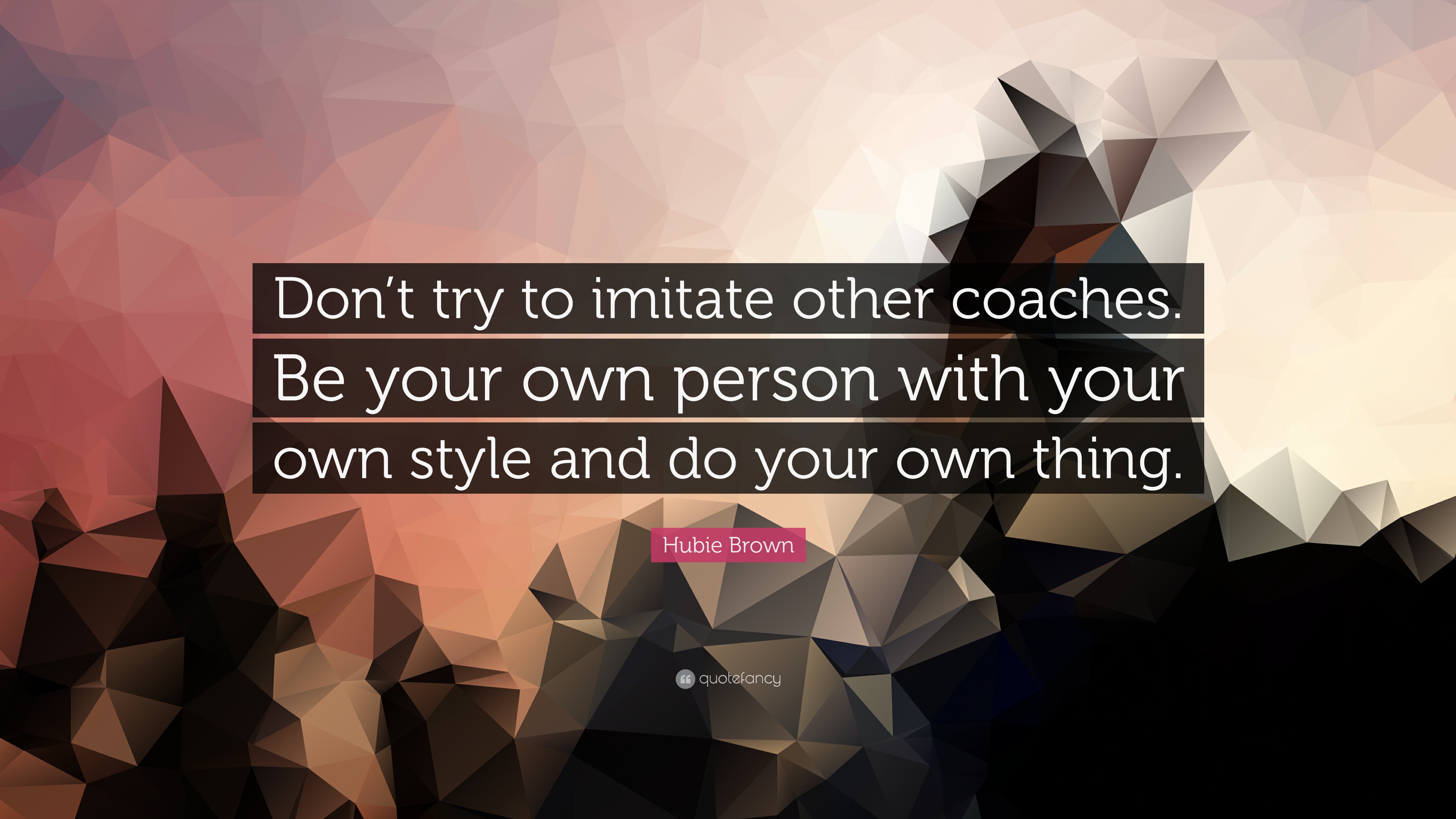 Hubie Brown Quote: “Don’t try to imitate other coaches. Be your own ...