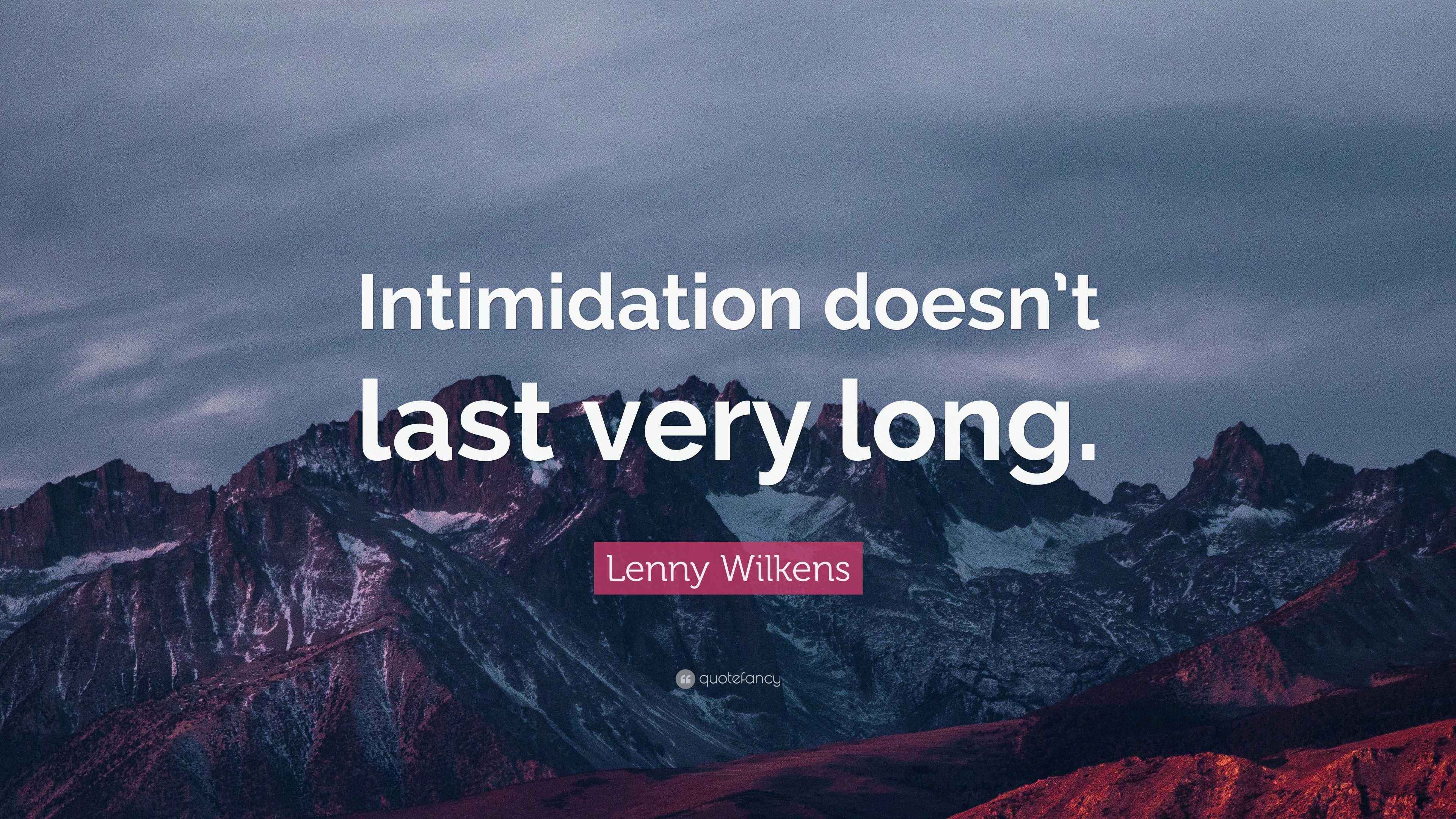 Lenny Wilkens Quote: “Intimidation doesn’t last very long.”