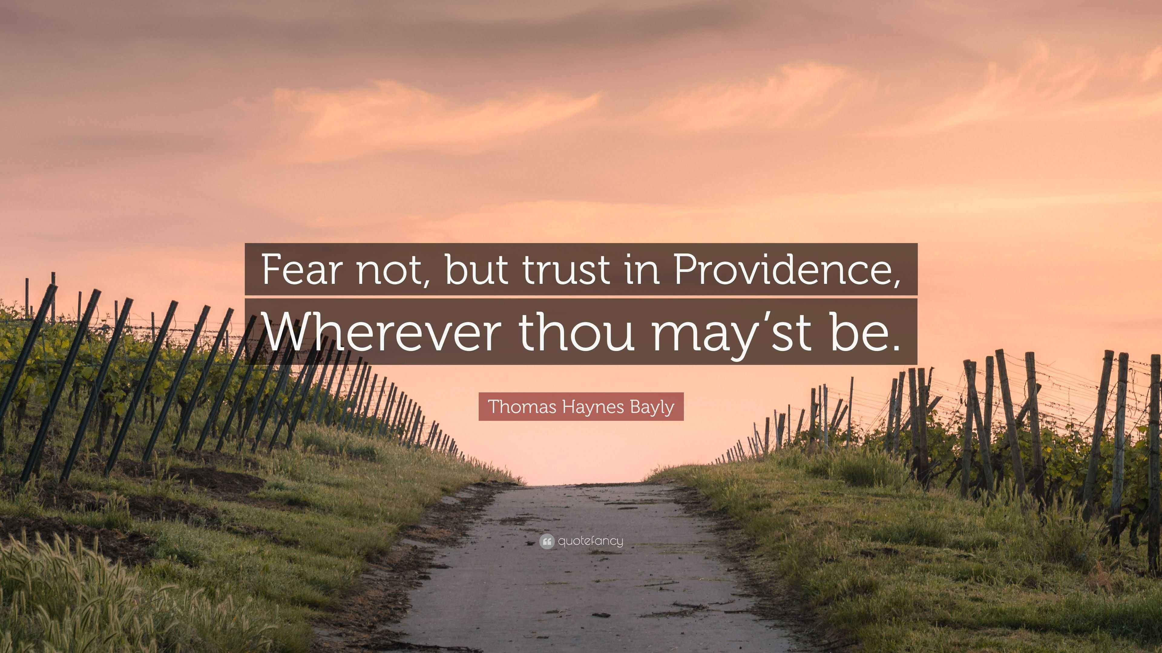 Thomas Haynes Bayly Quote: “Fear not, but trust in Providence, Wherever ...