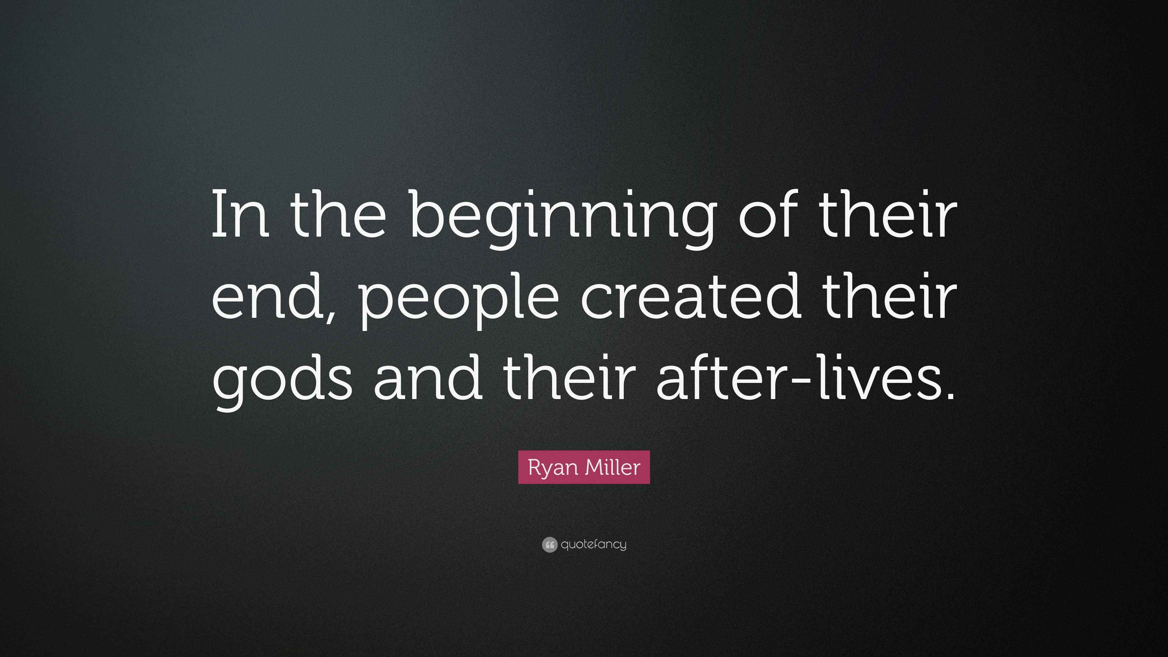 Ryan Miller Quote: “In the beginning of their end, people created their ...