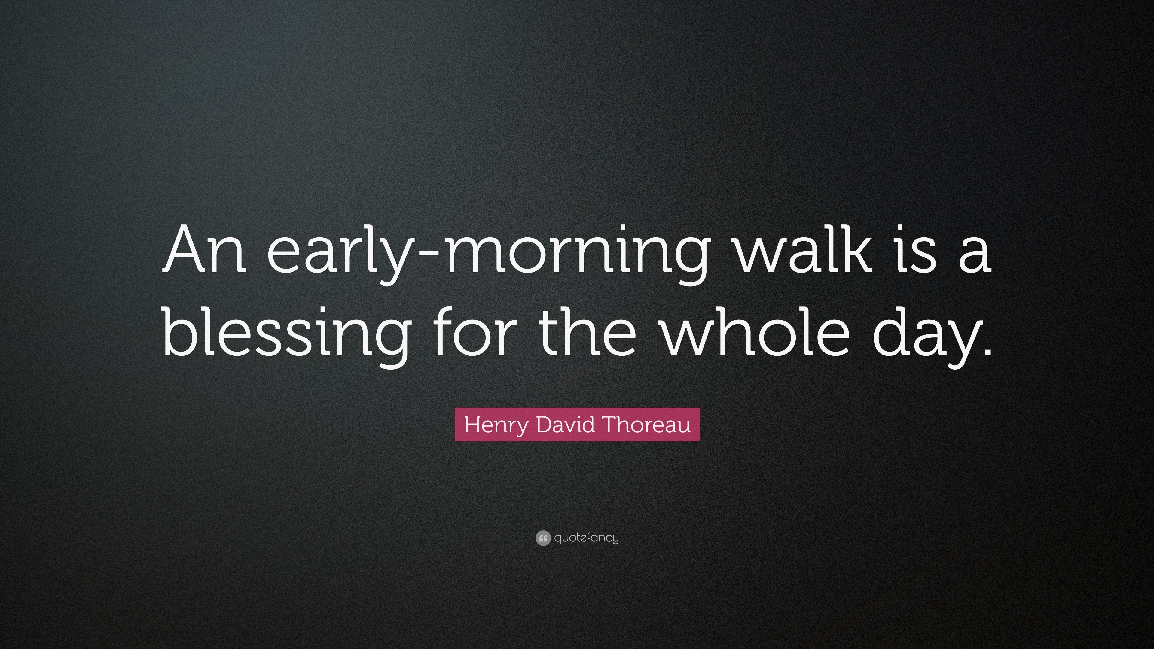 Henry David Thoreau Quote: “An early-morning walk is a blessing for the ...