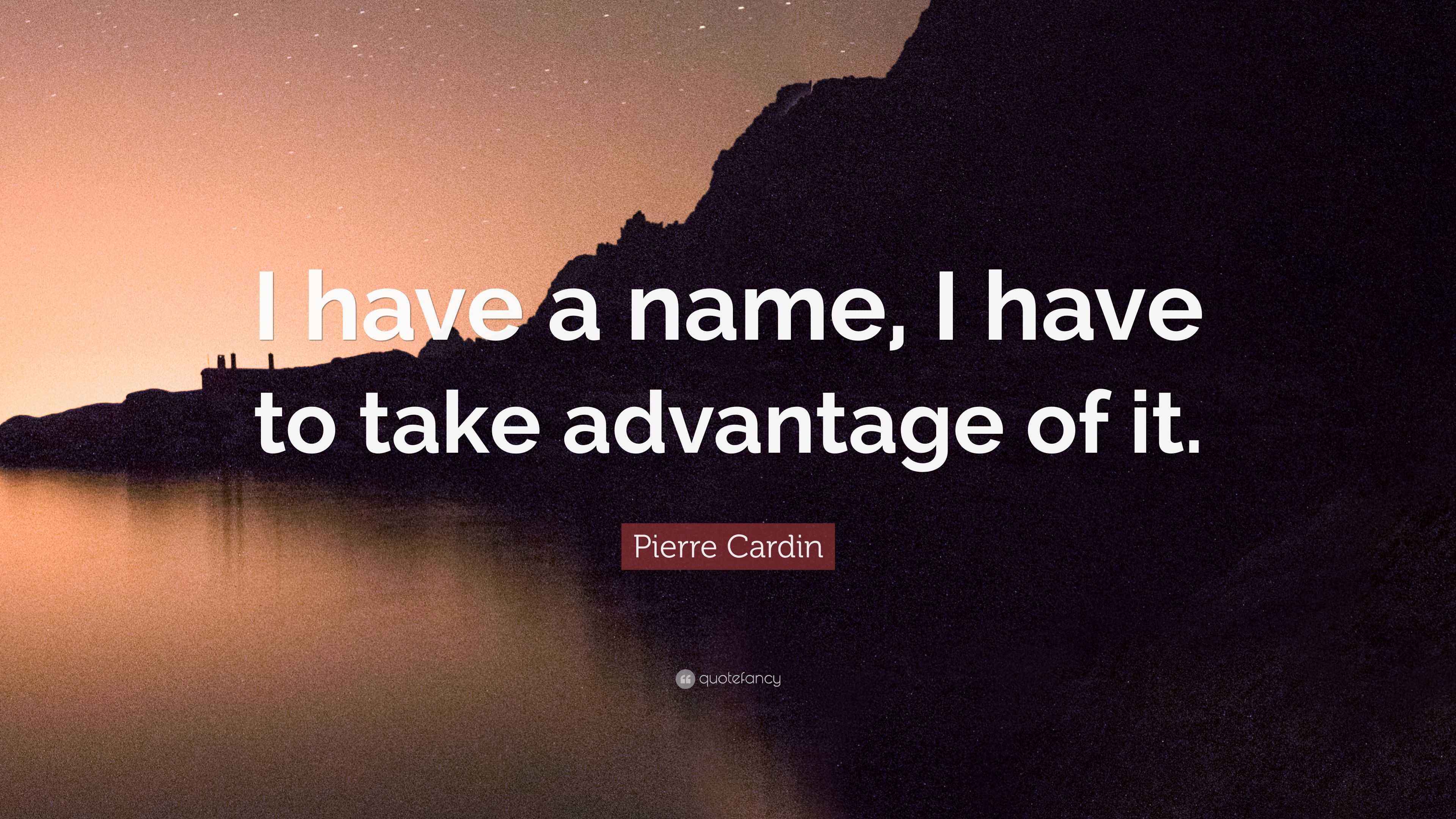 Pierre Cardin Quote: “I have a name, I have to take advantage of it.”