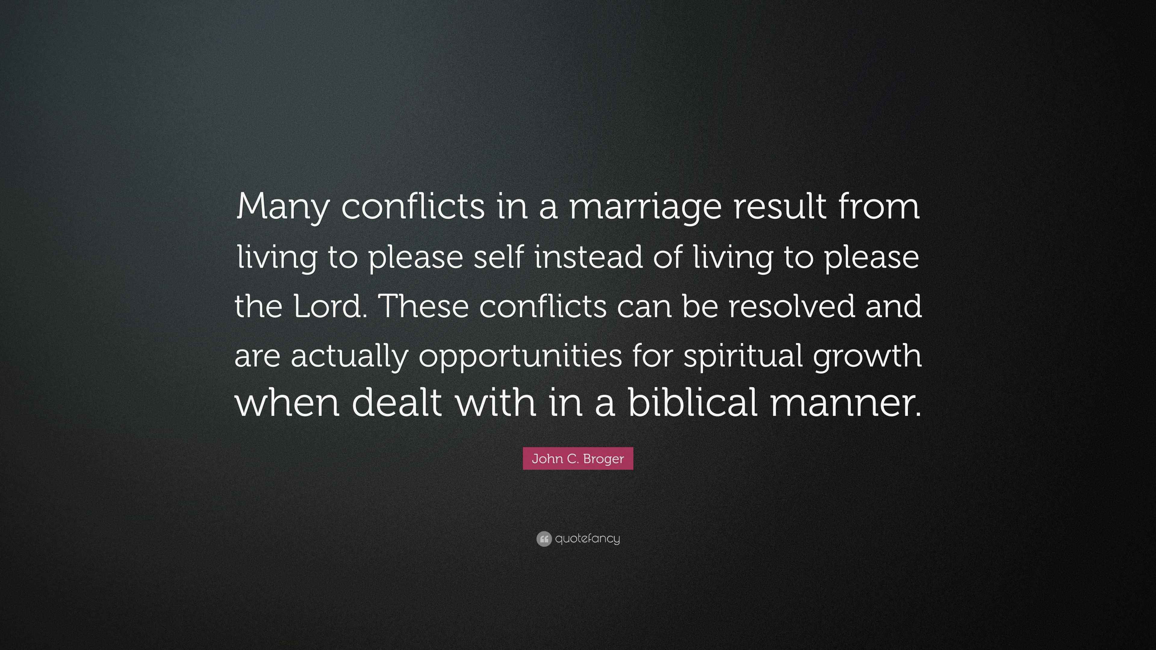 John C. Broger Quote: “Many conflicts in a marriage result from living ...