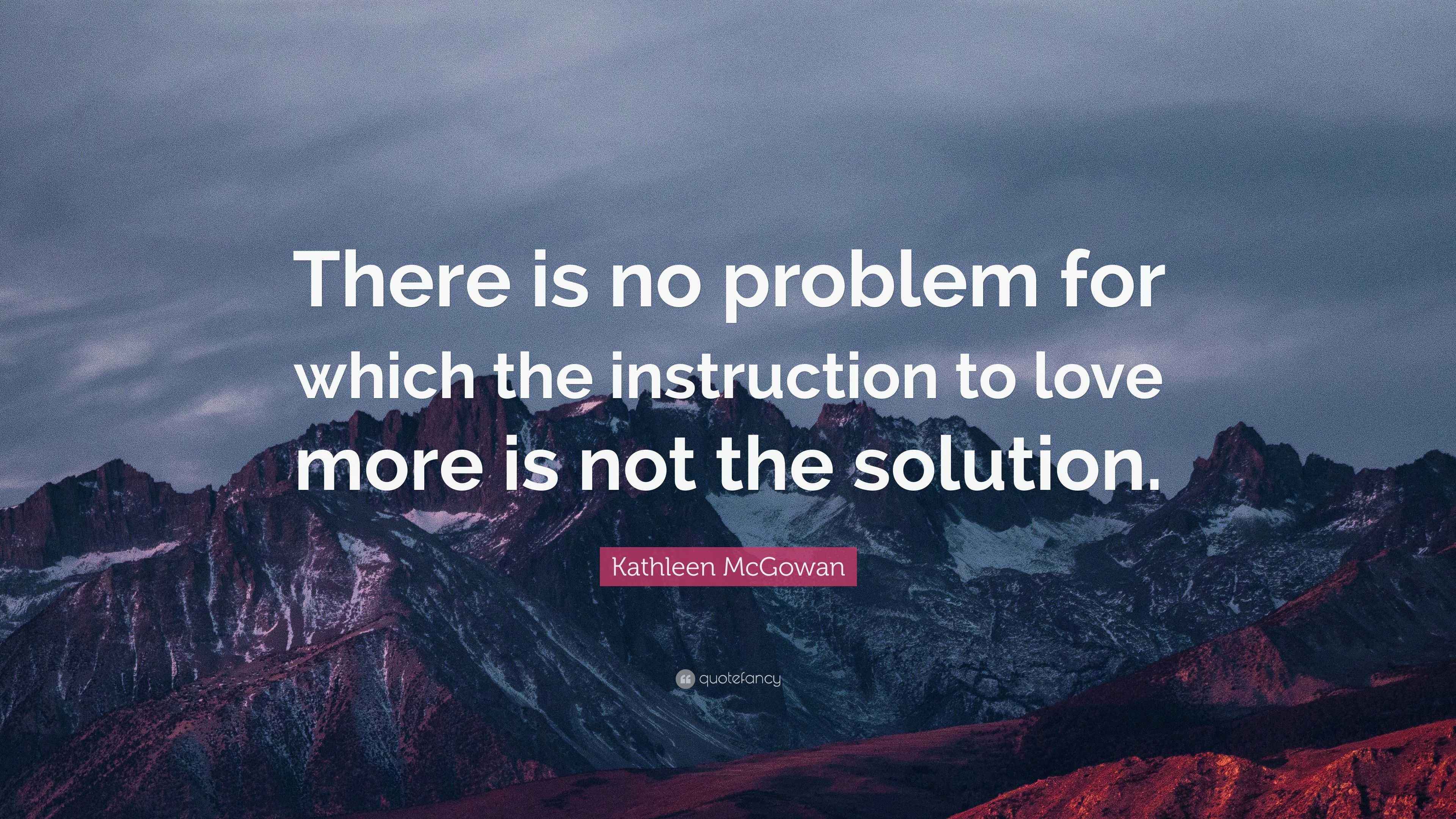 Kathleen McGowan Quote: “There is no problem for which the instruction ...