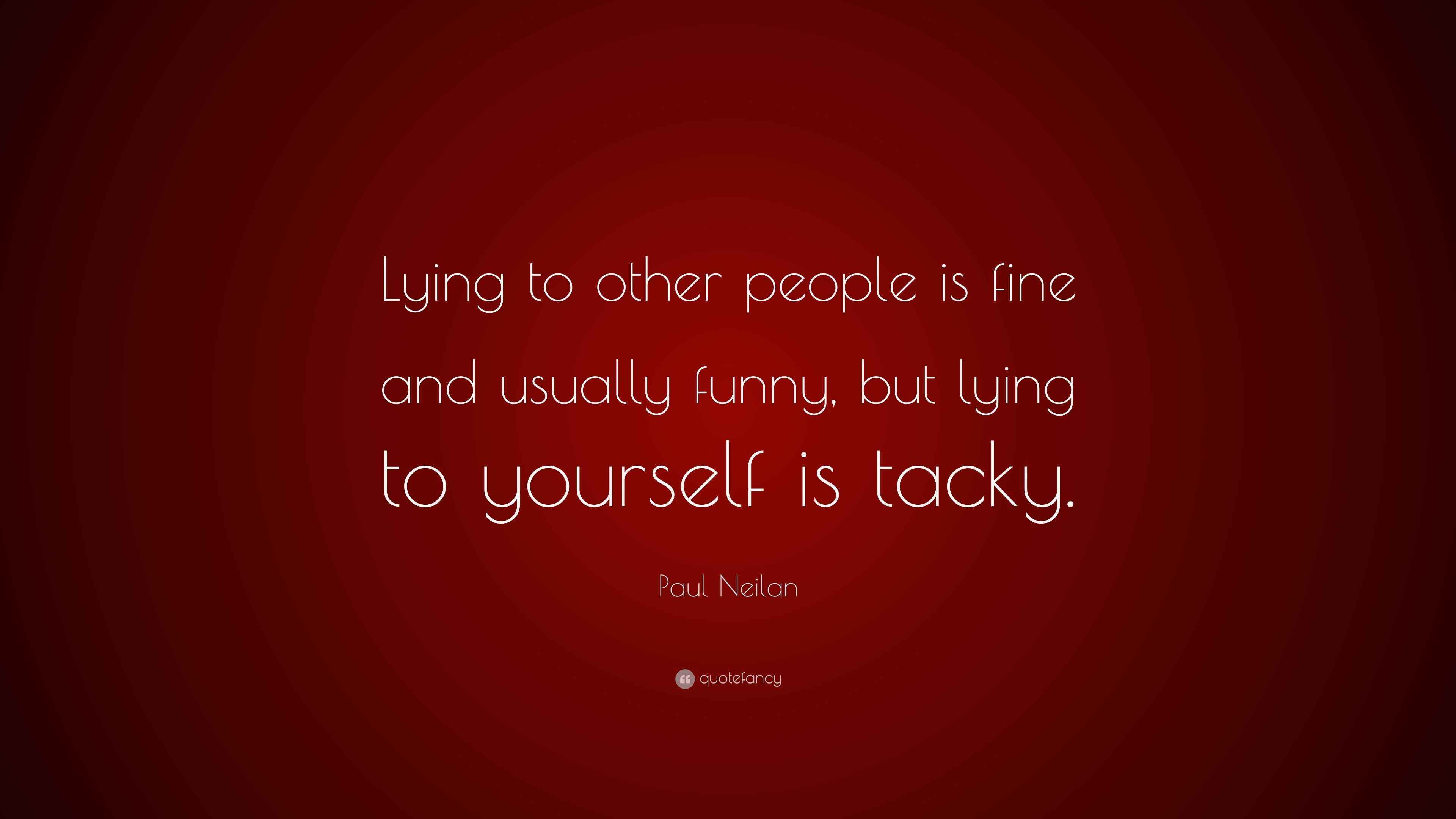 Paul Neilan Quote: “Lying to other people is fine and usually funny ...