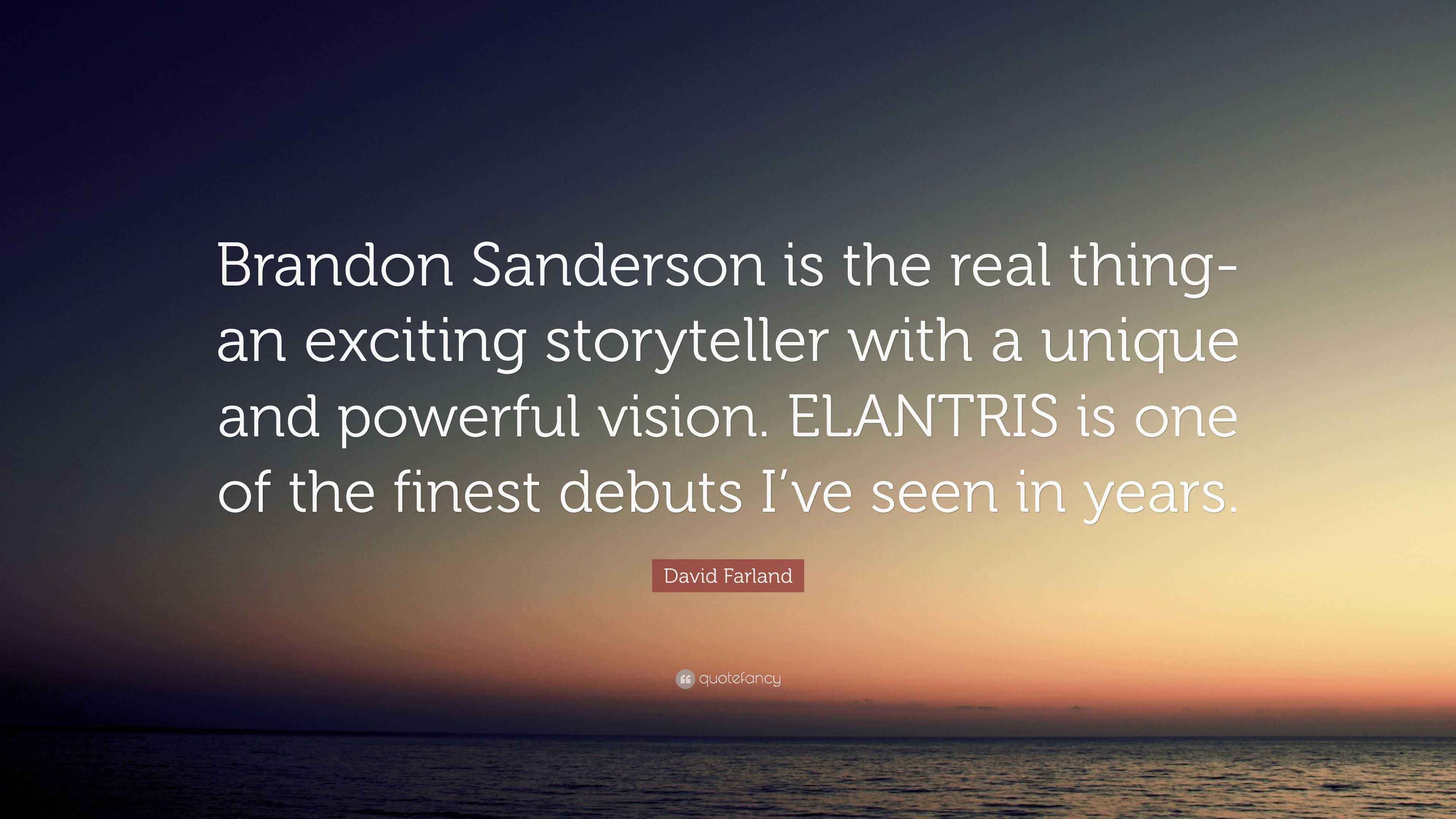 David Farland Quote: “Brandon Sanderson is the real thing-an exciting ...