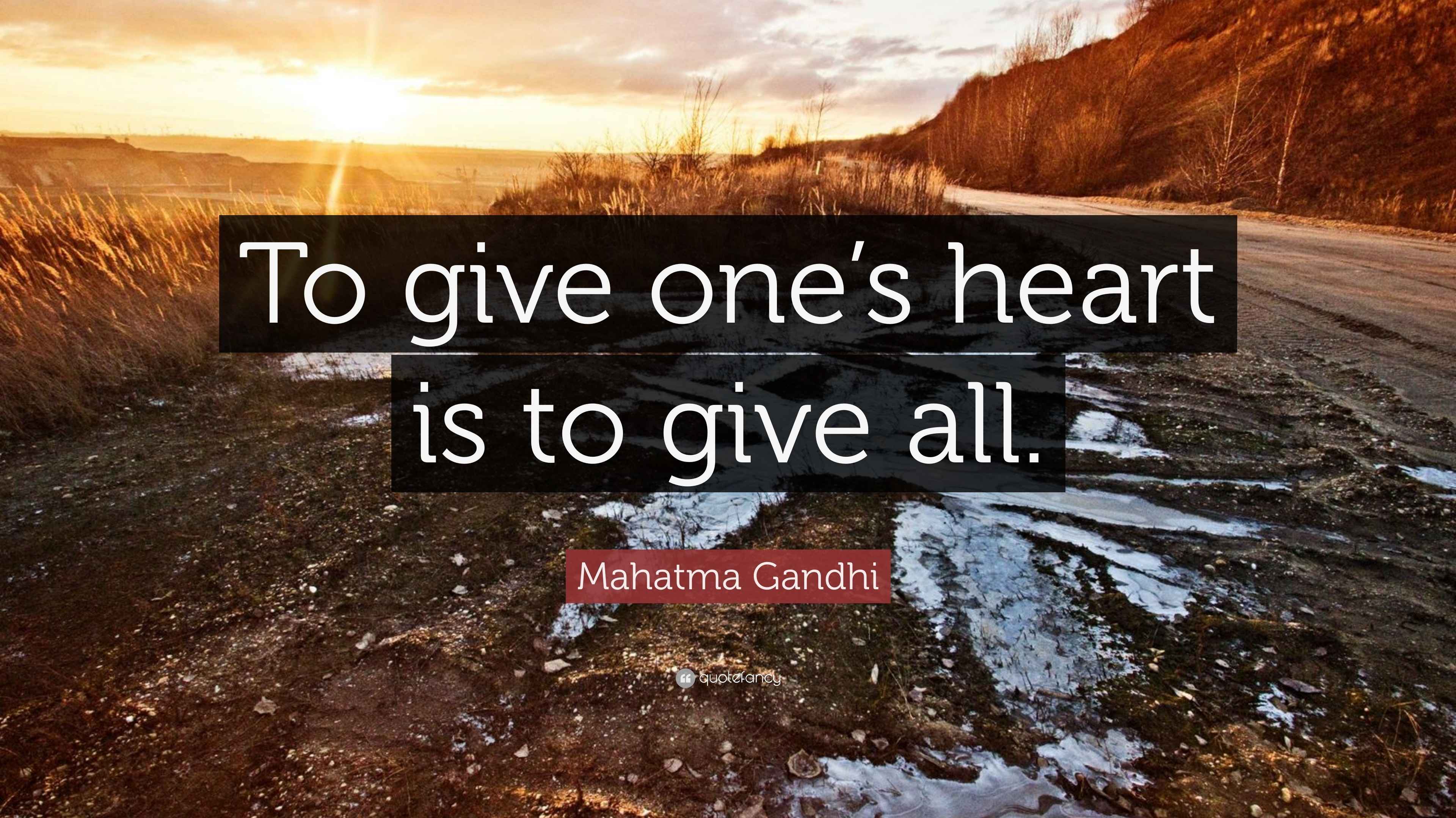 Mahatma Gandhi Quote: “To give one’s heart is to give all.”