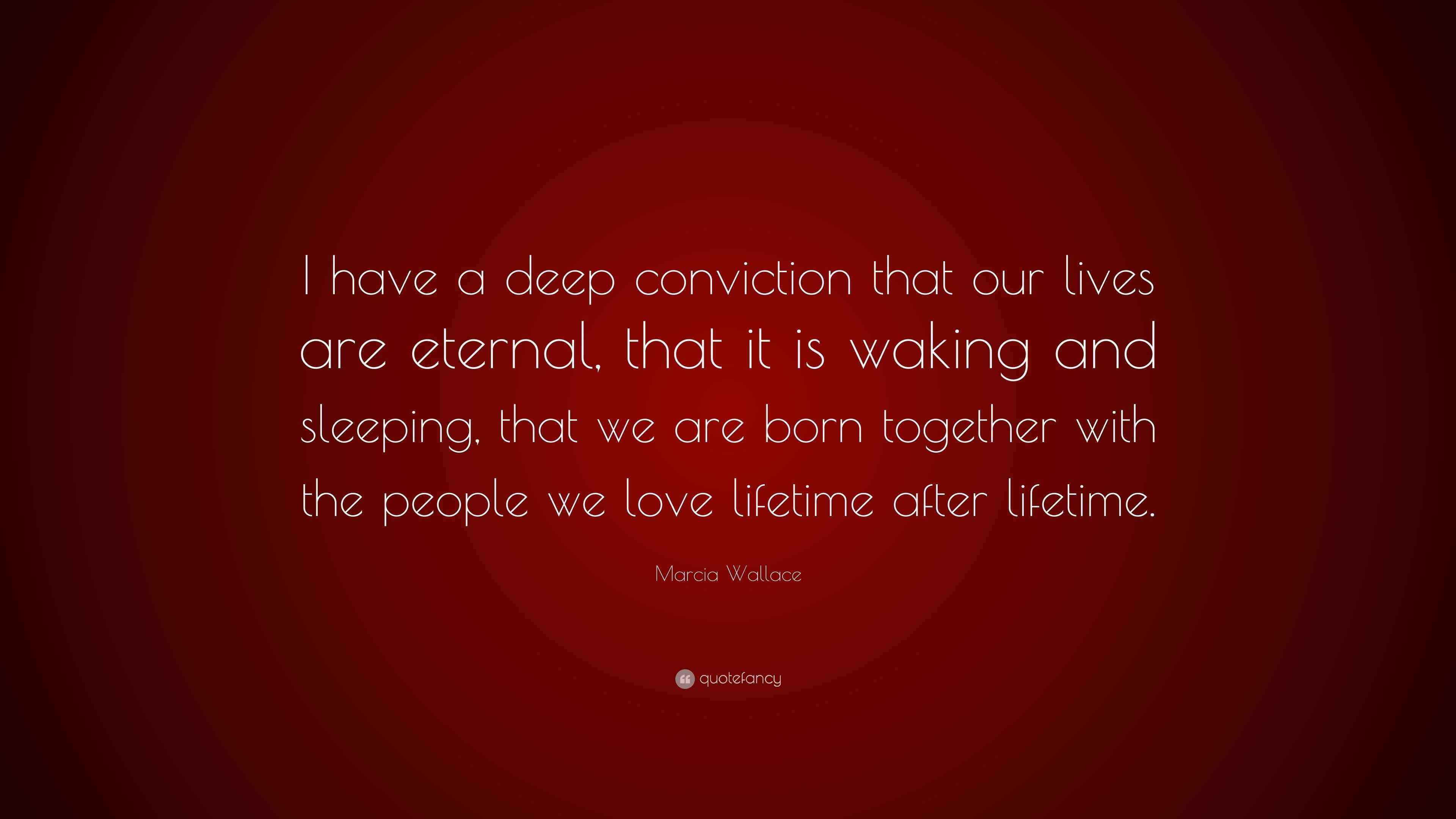 Marcia Wallace Quote: “I have a deep conviction that our lives are ...