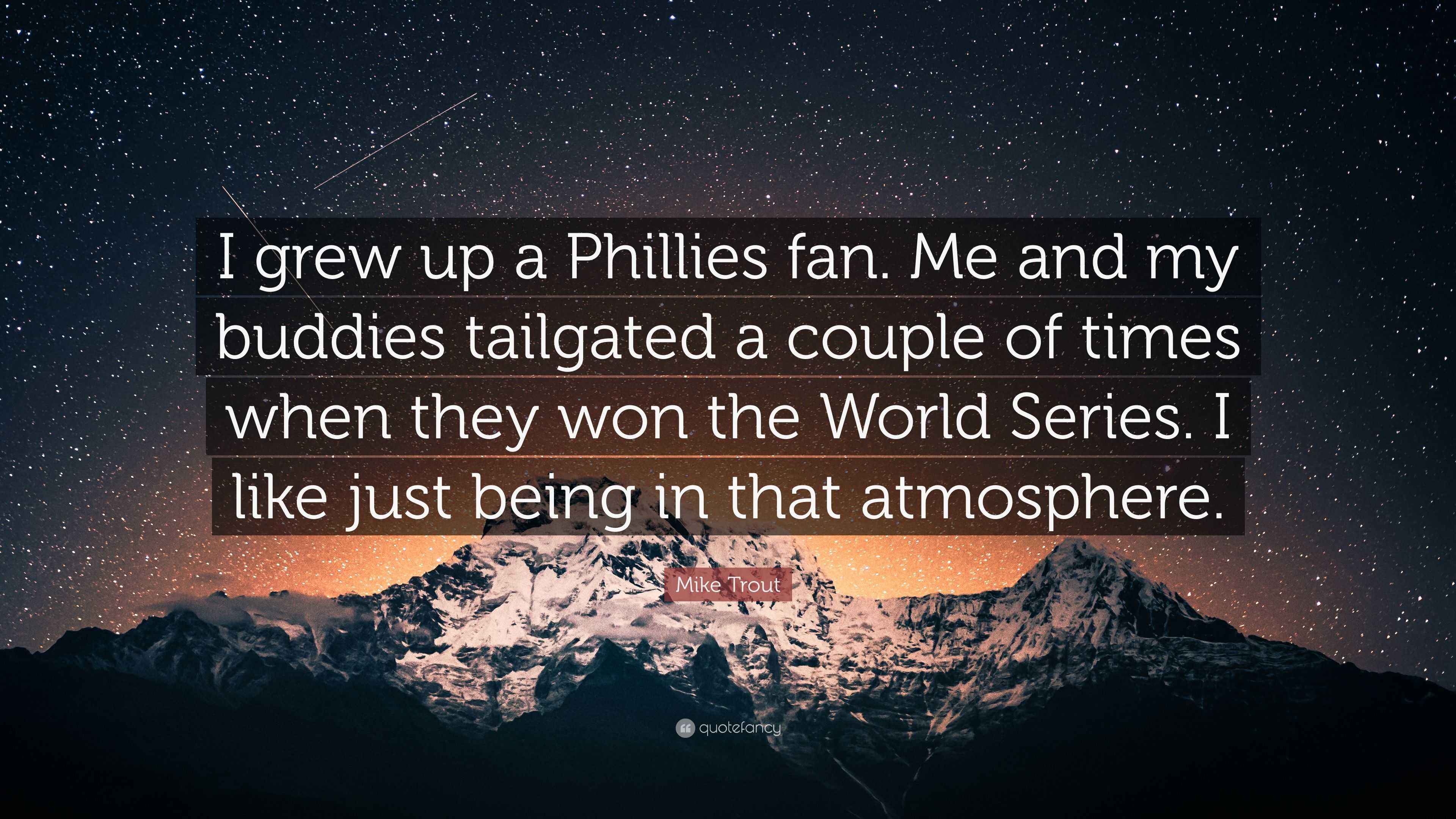 Mike Trout Quote: “I grew up a Phillies fan. Me and my buddies ...