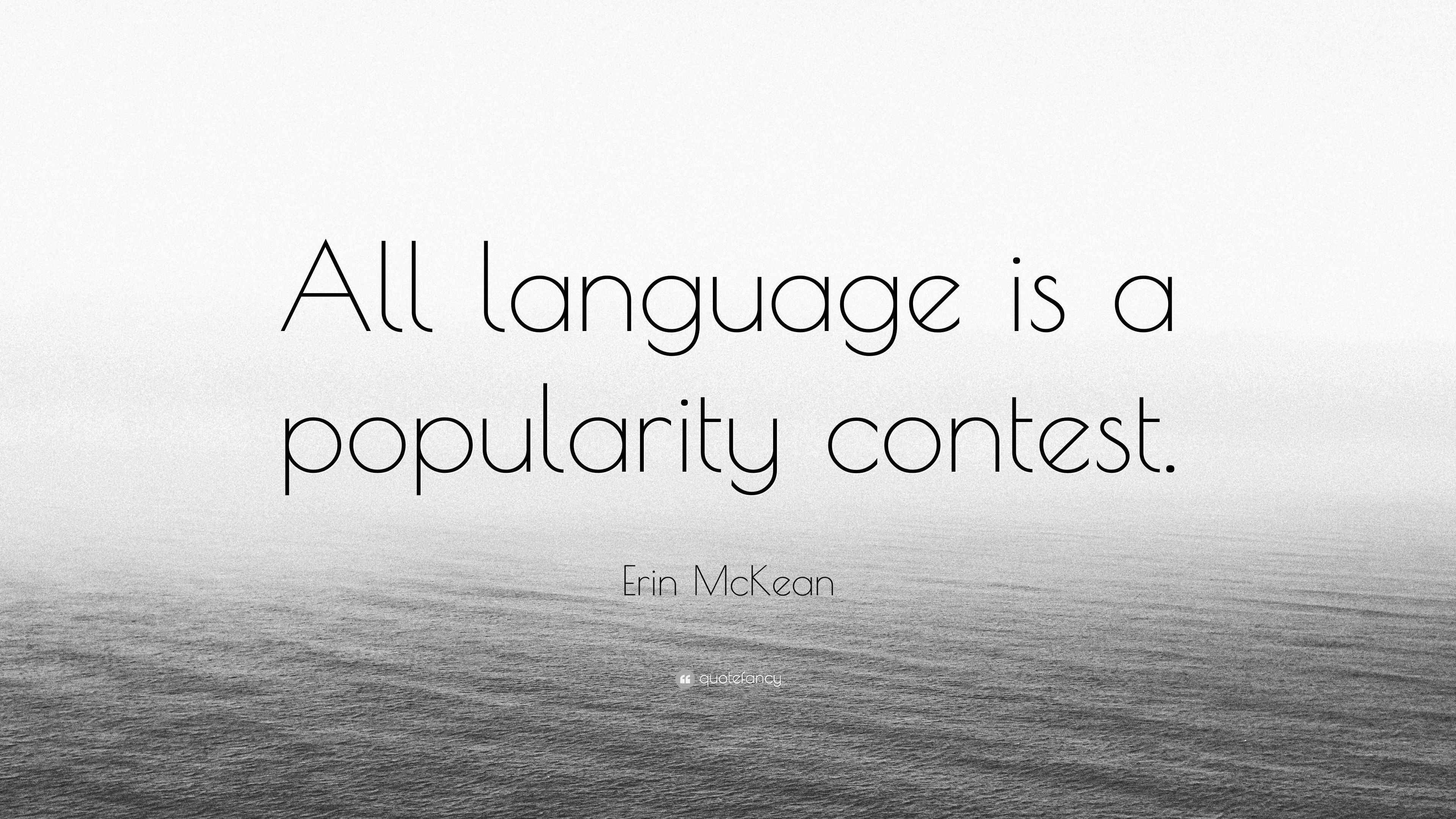 Erin McKean Quote: “All language is a popularity contest.”