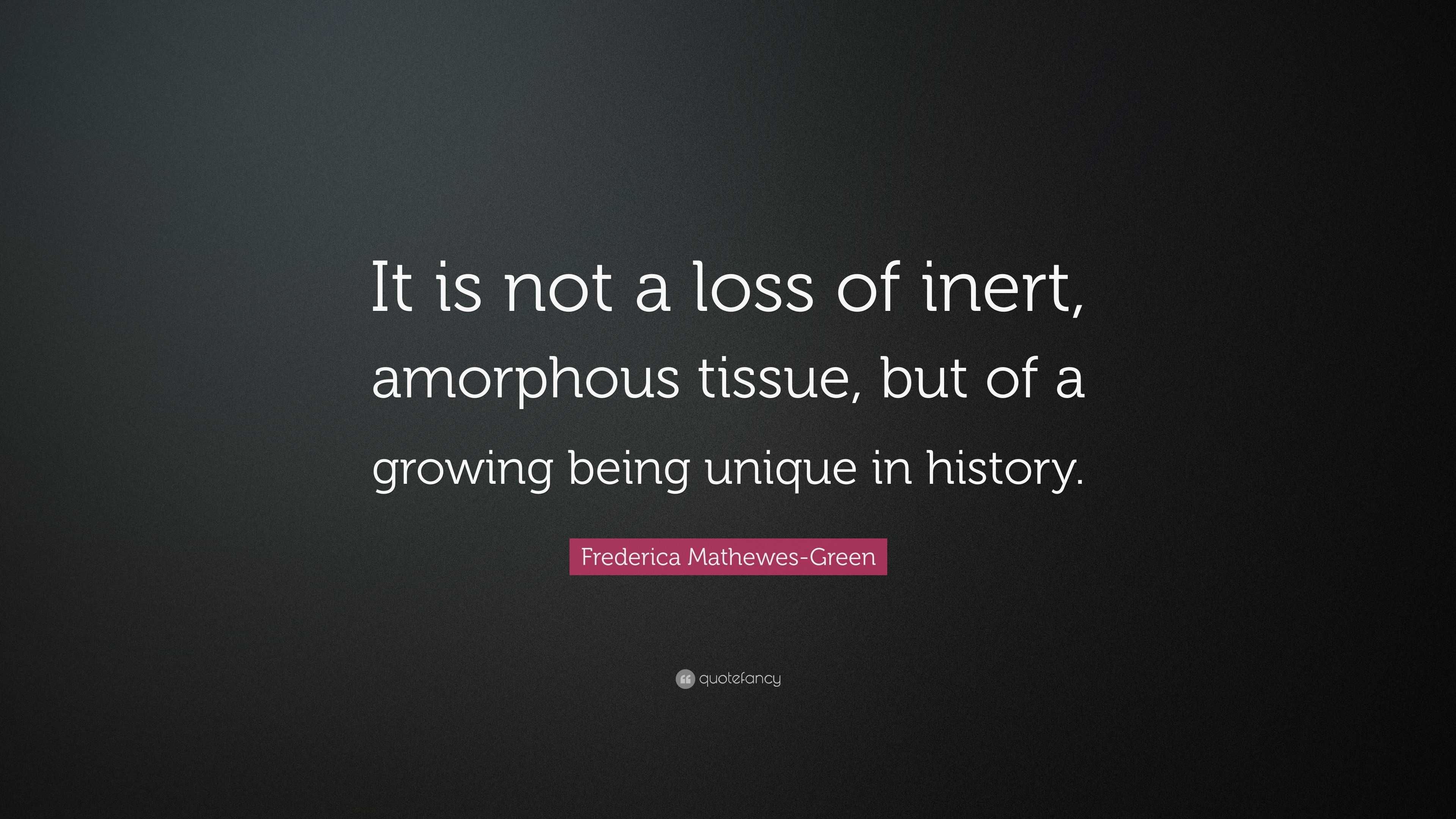 Frederica Mathewes-Green Quote: “It is not a loss of inert, amorphous ...
