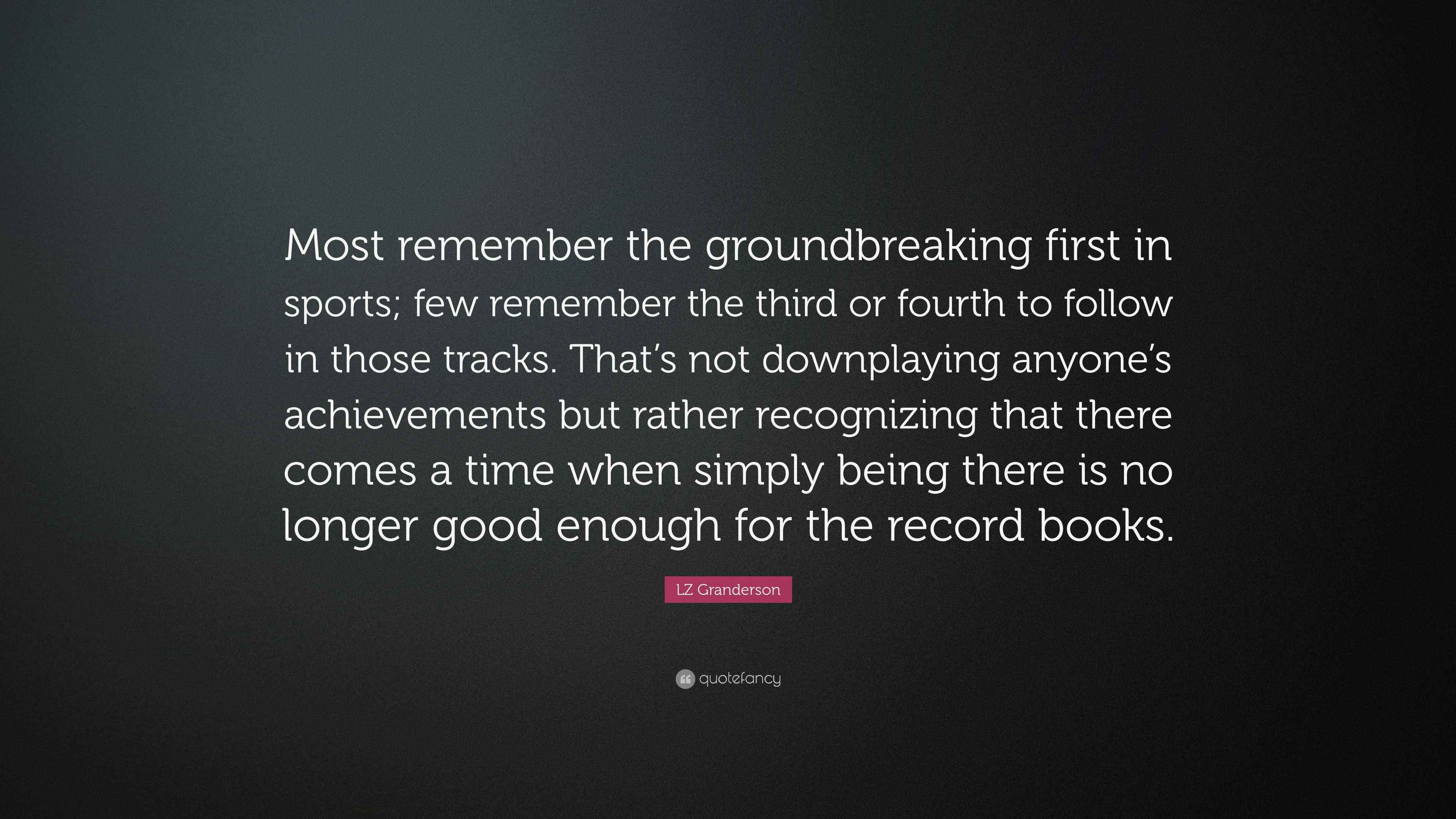 LZ Granderson Quote: “Most remember the groundbreaking first in sports ...