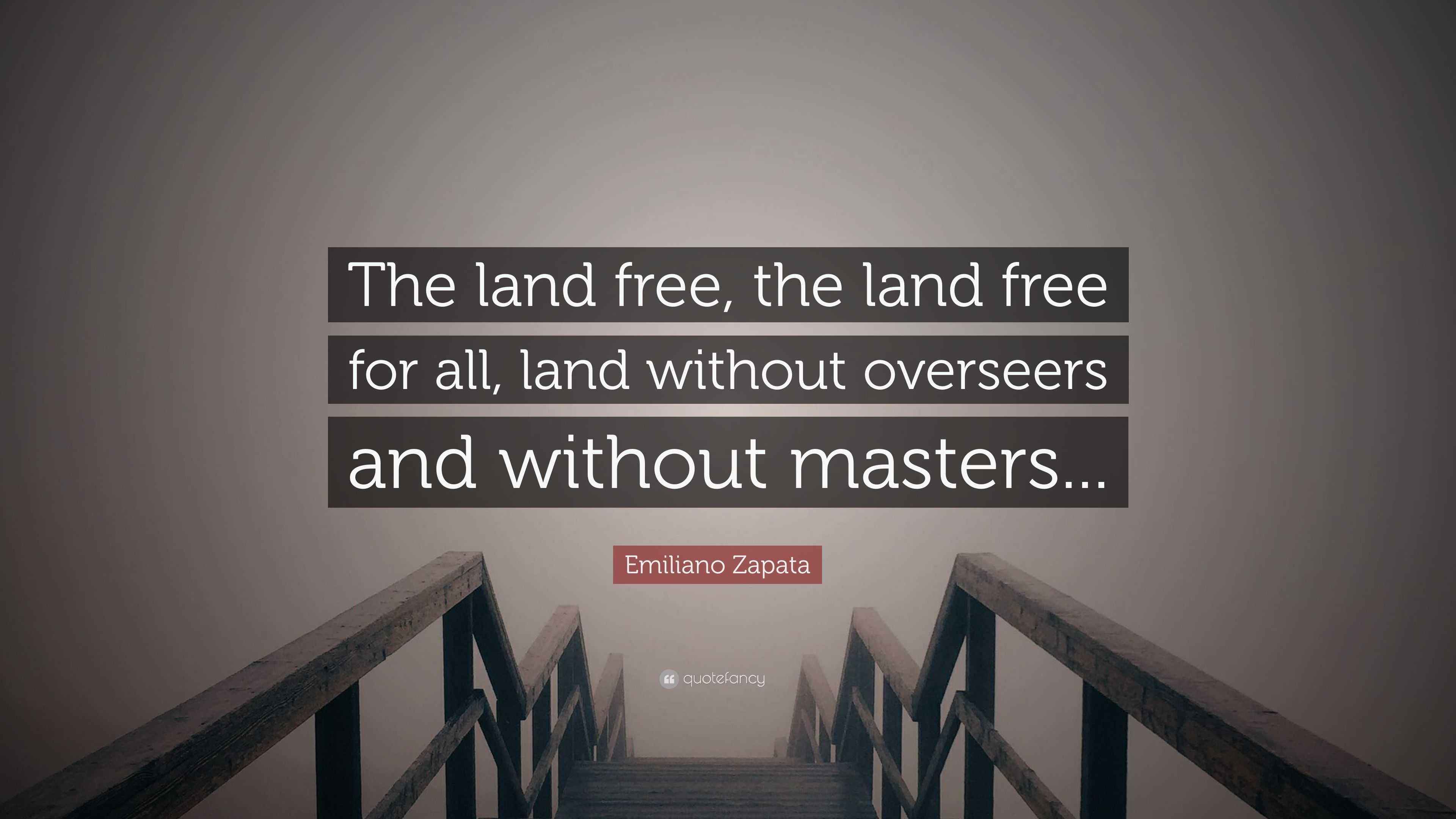 Emiliano Zapata Quote: “The land free, the land free for all, land ...
