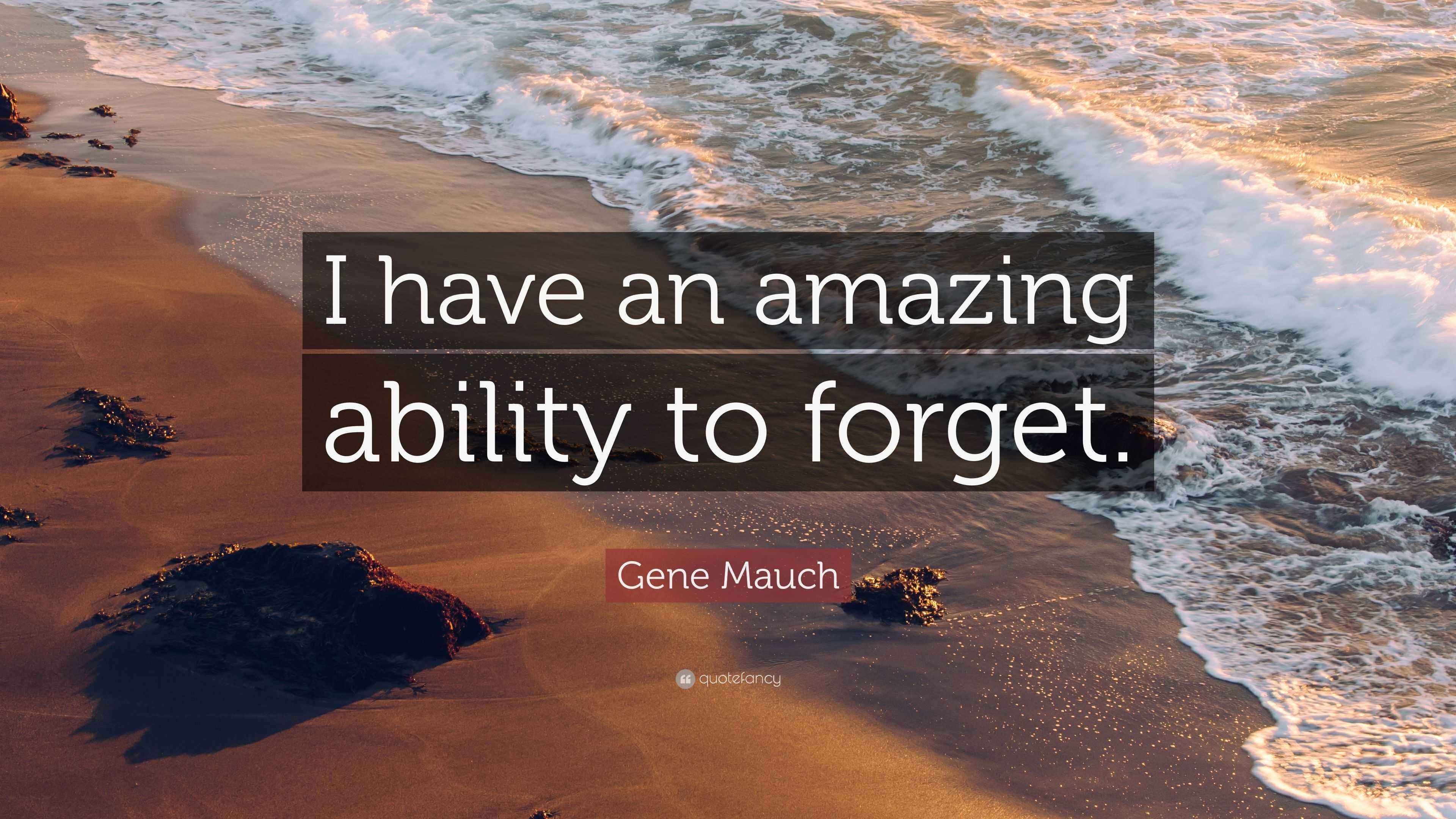 Gene Mauch Quote: “I have an amazing ability to forget.”