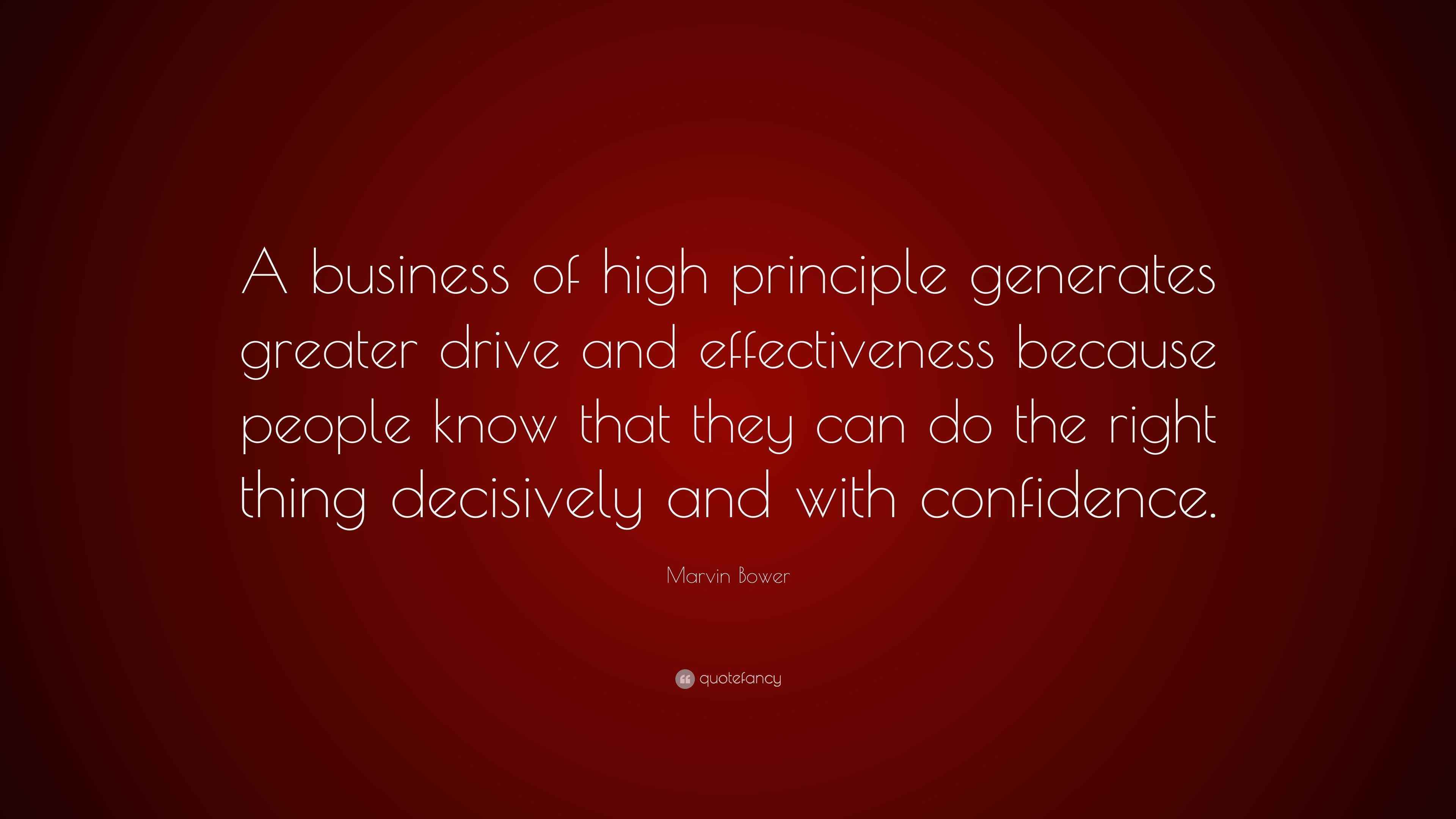 Marvin Bower Quote: “A business of high principle generates greater ...