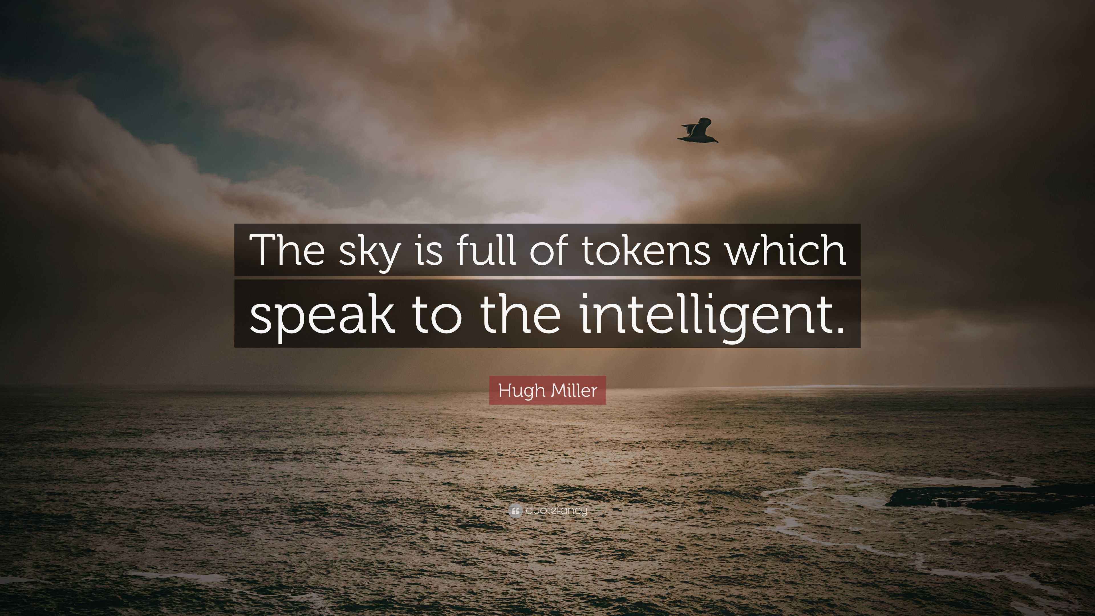Hugh Miller Quote: “The sky is full of tokens which speak to the ...