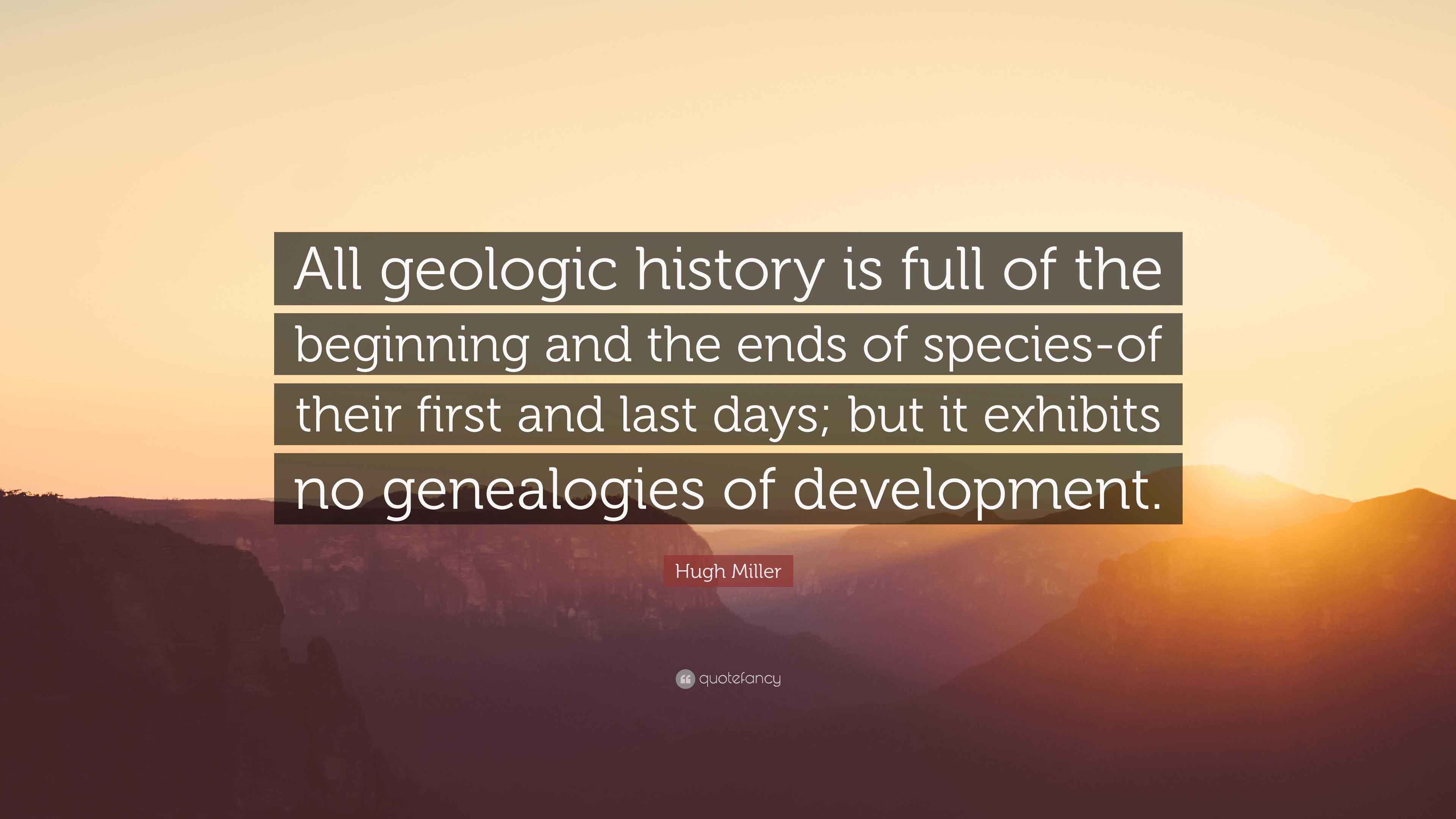 Hugh Miller Quote: “All geologic history is full of the beginning and ...