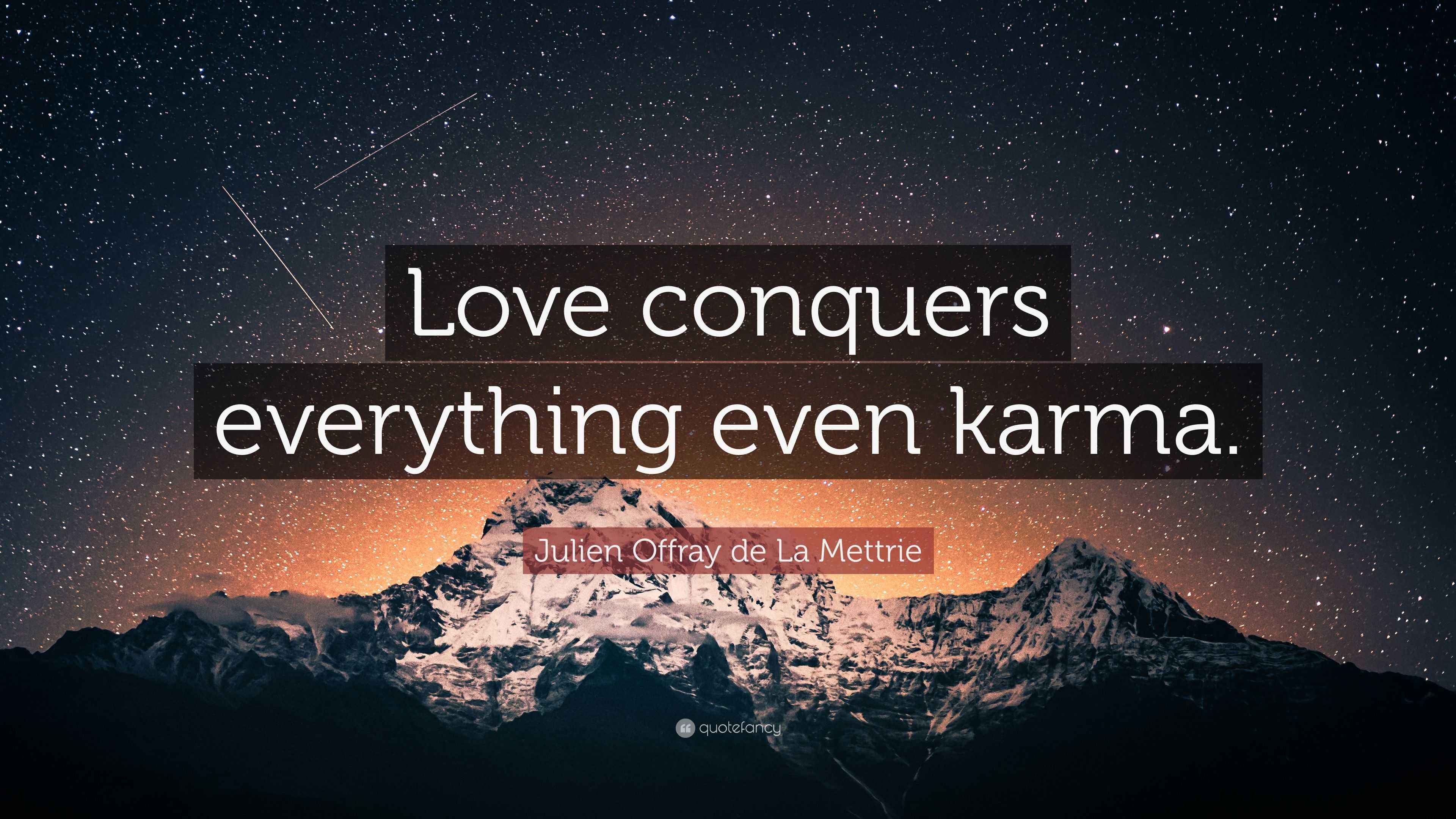 Julien Offray de La Mettrie Quote: “Love conquers everything even karma.”