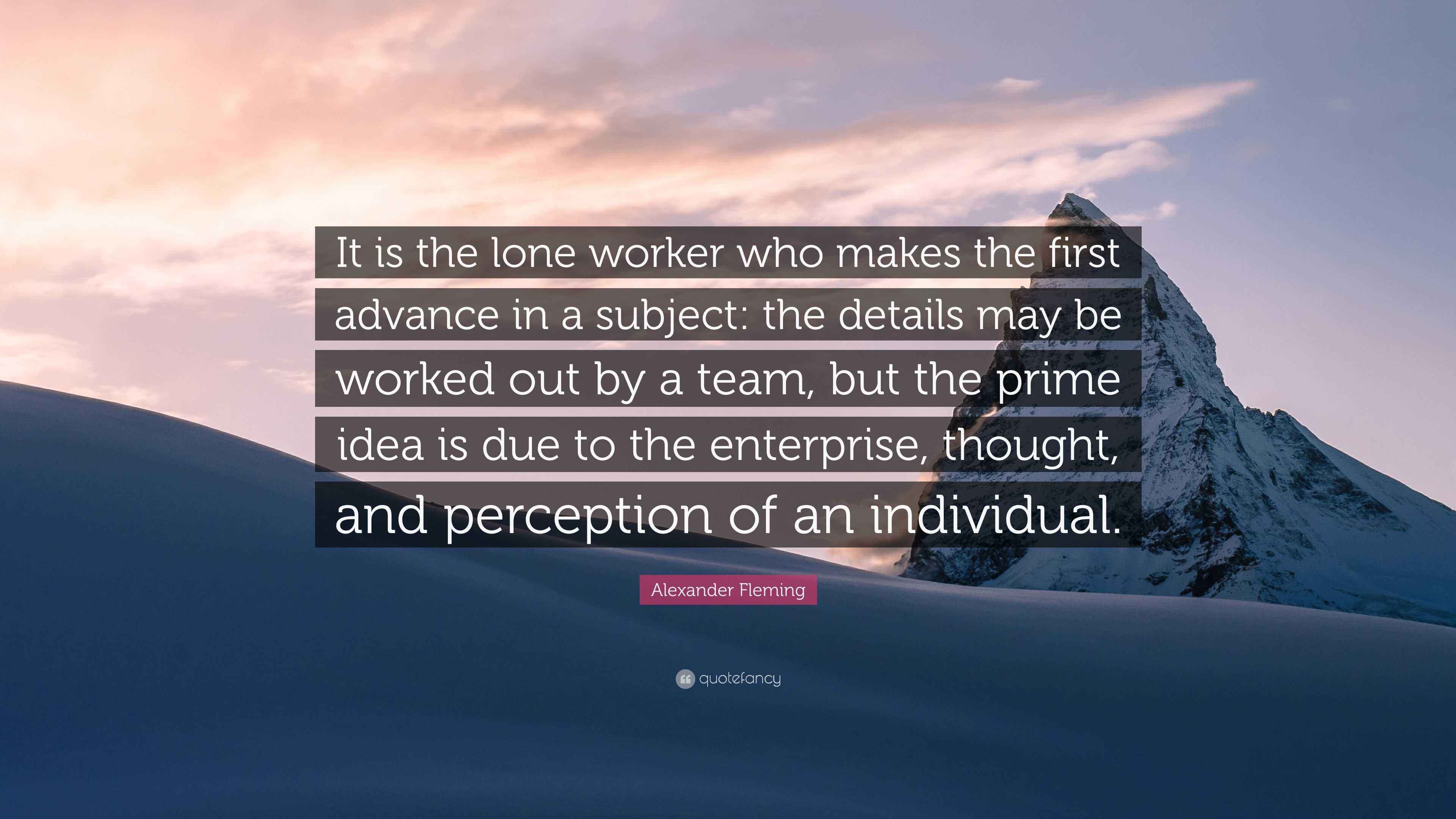 Alexander Fleming Quote: “It is the lone worker who makes the first ...