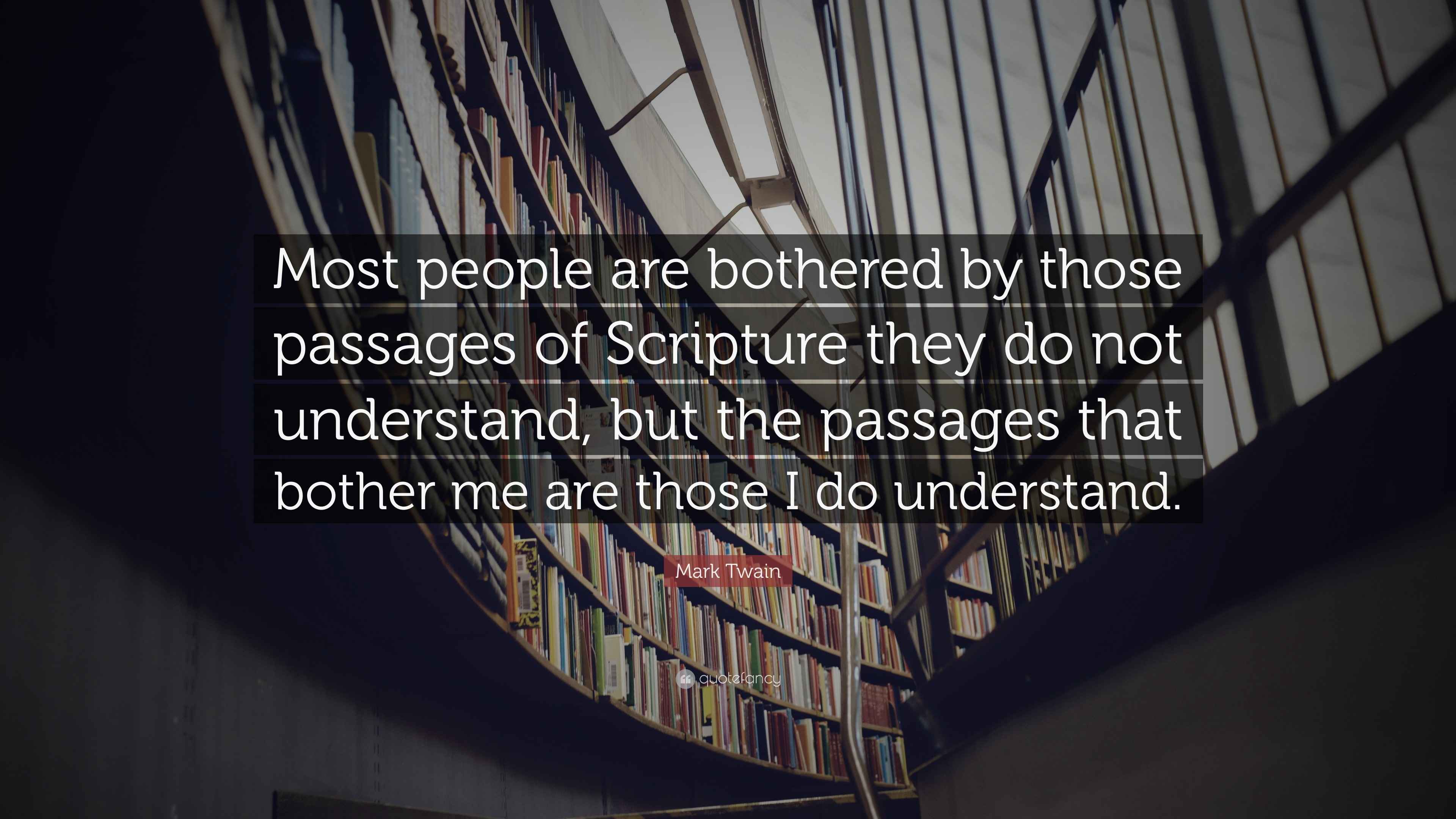 Mark Twain Quote: “Most people are bothered by those passages of ...