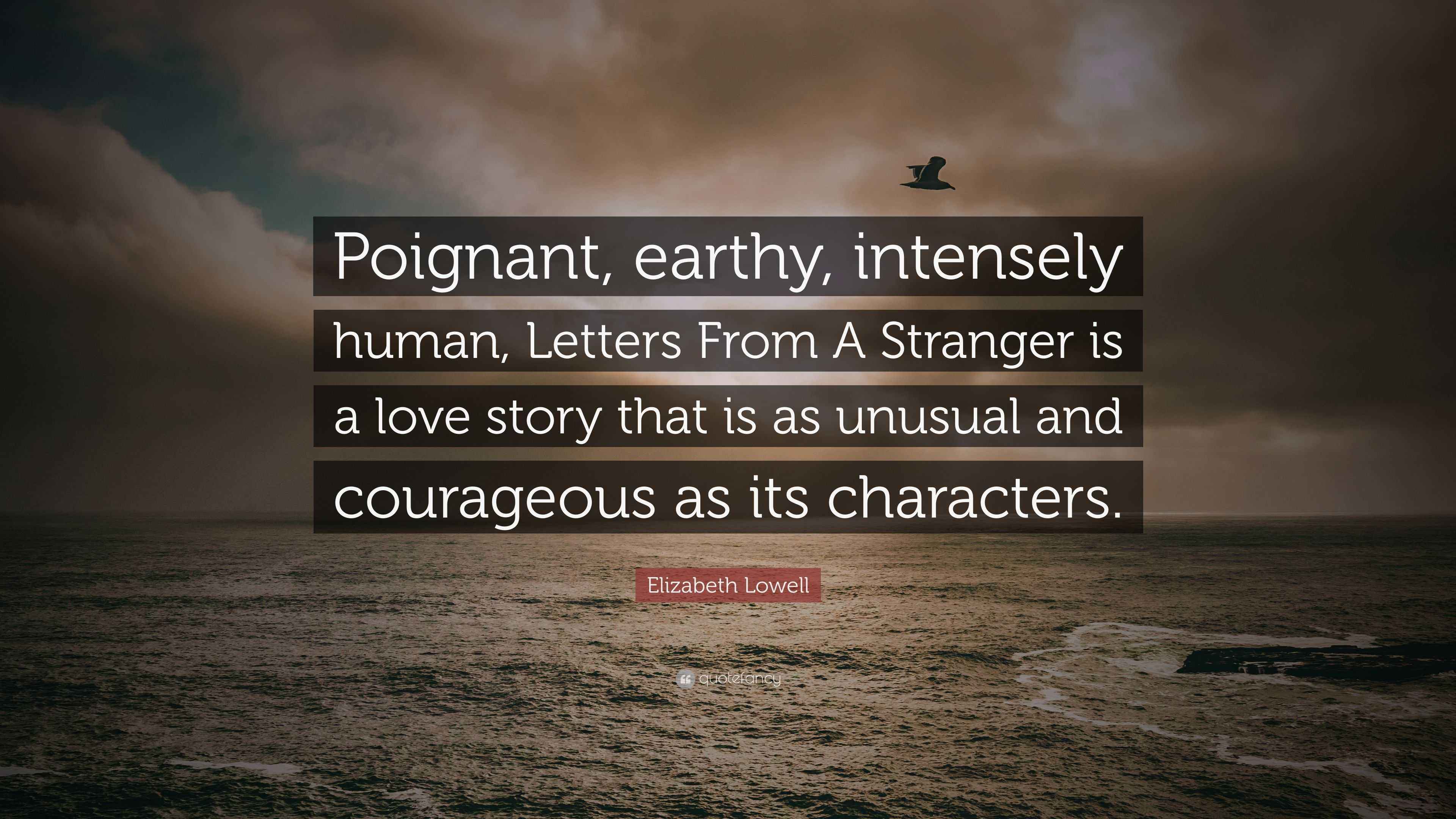 Elizabeth Lowell Quote: “Poignant, earthy, intensely human, Letters ...