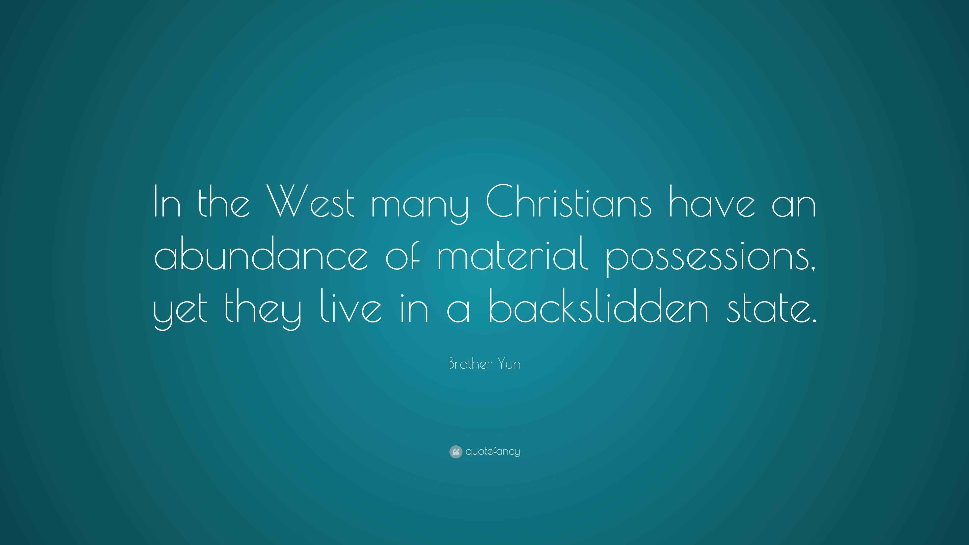 Brother Yun Quote: “In the West many Christians have an abundance of ...