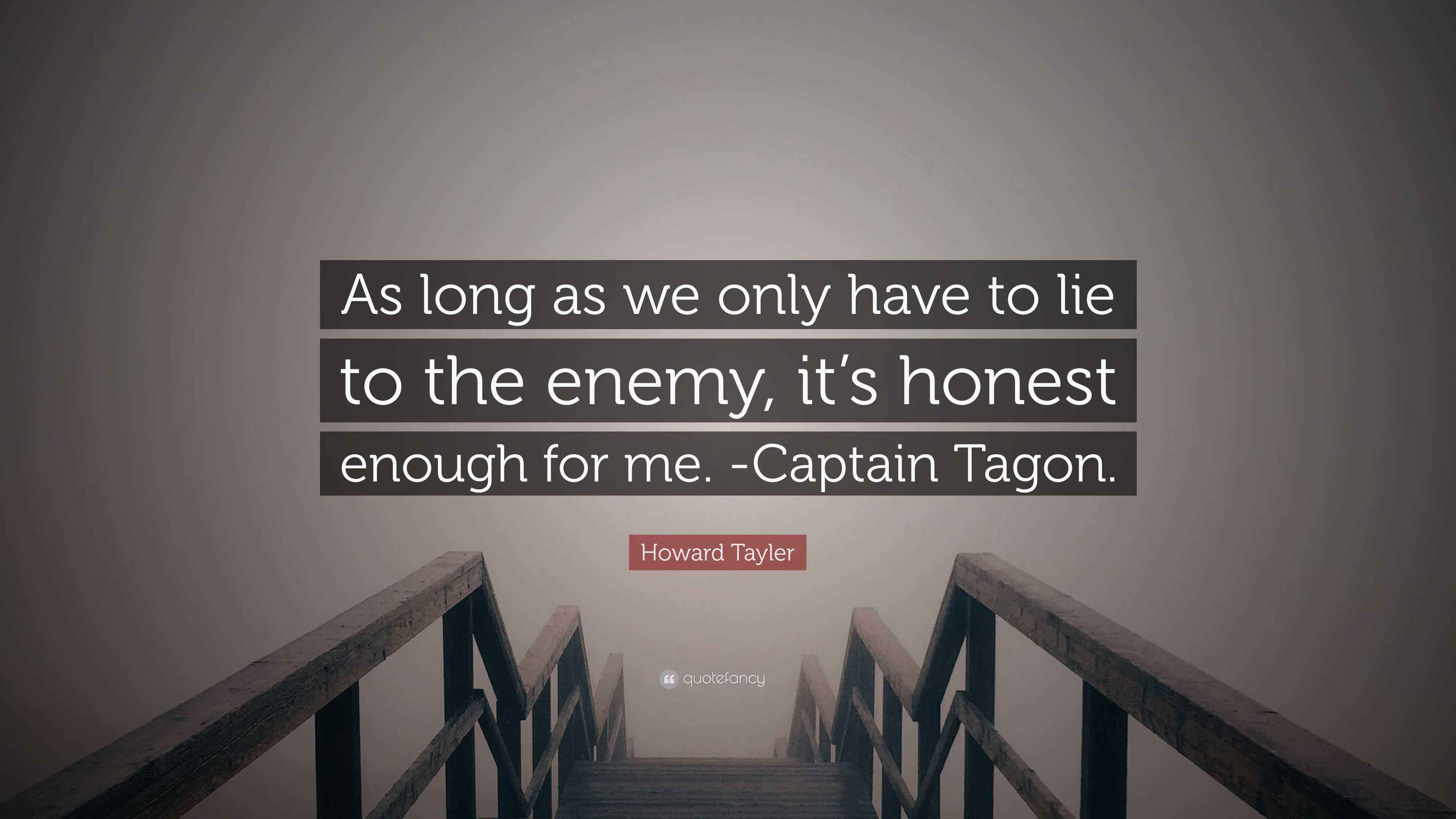 Howard Tayler Quote: “As long as we only have to lie to the enemy, it’s ...