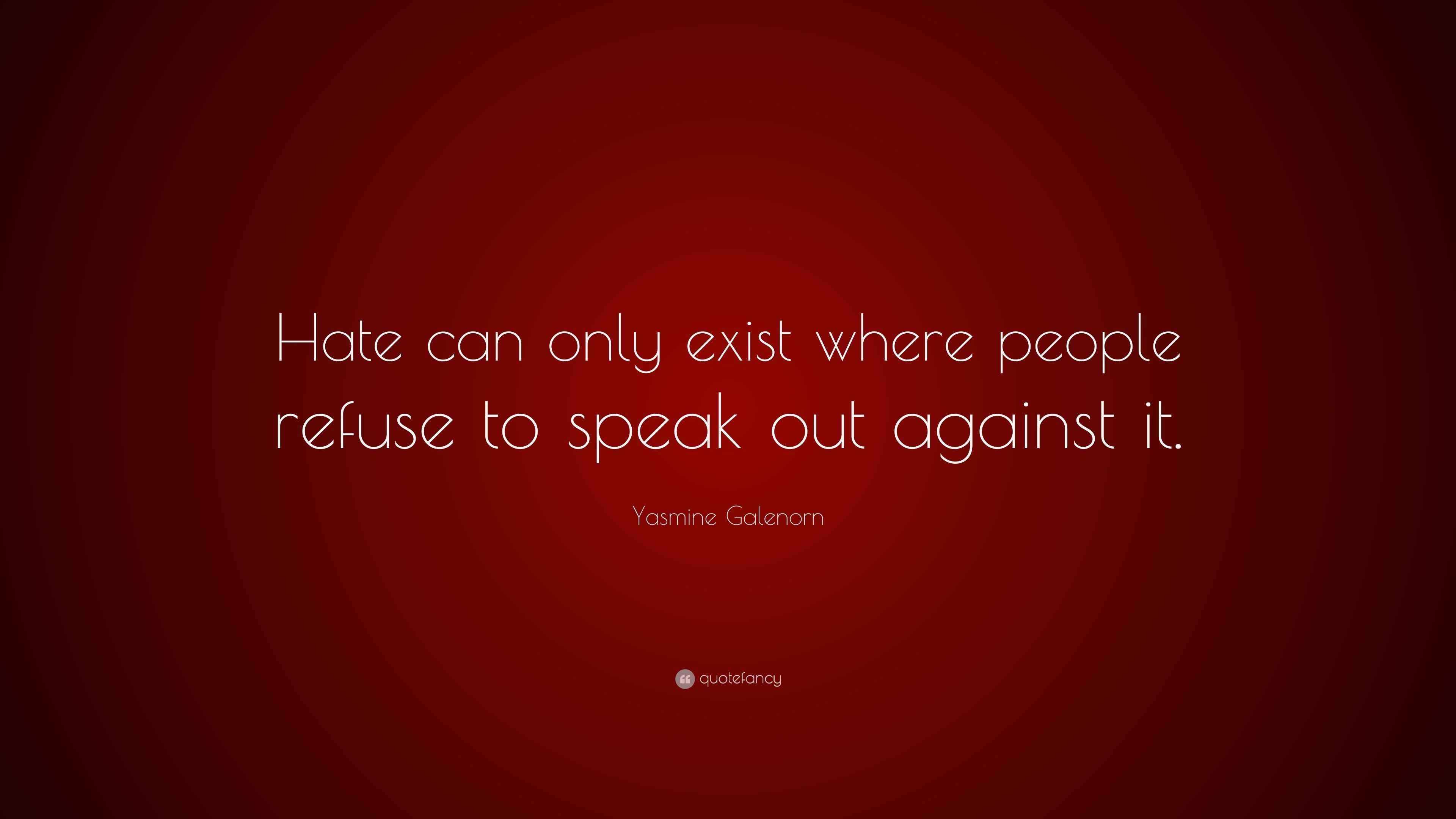 Yasmine Galenorn Quote: “Hate can only exist where people refuse to ...