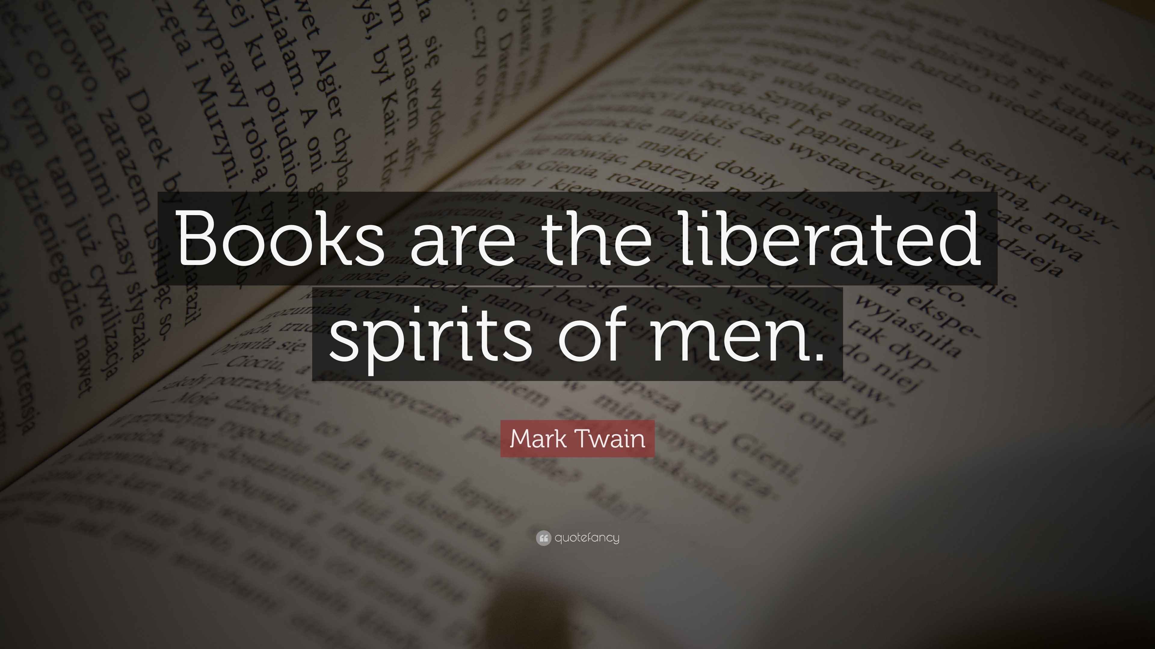 Mark Twain Quote: “Books are the liberated spirits of men.”