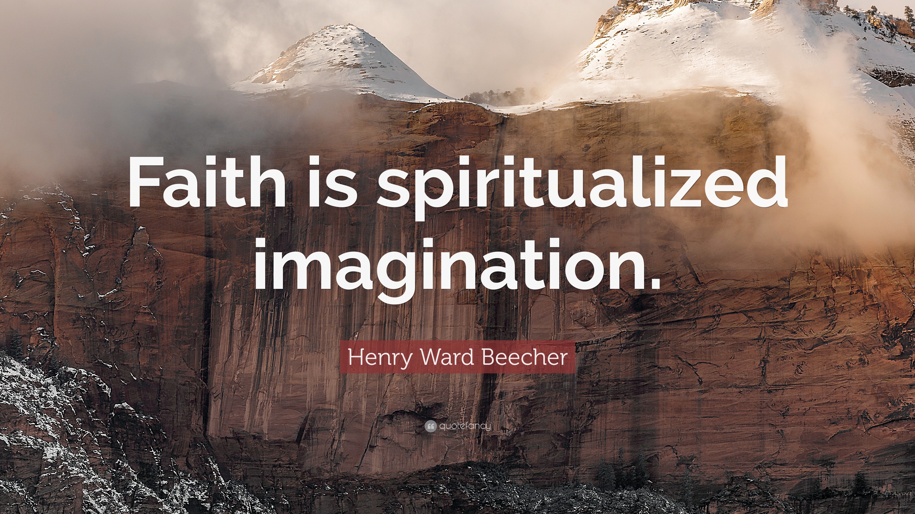 Henry Ward Beecher Quote: “Faith is spiritualized imagination.”