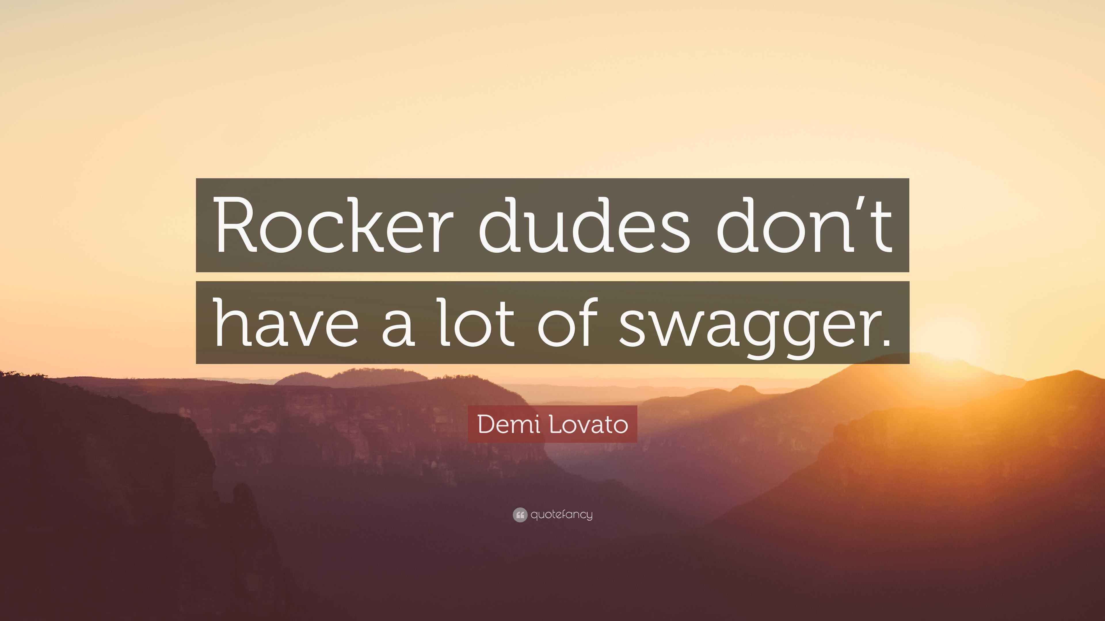 Demi Lovato Quote: “Rocker dudes don’t have a lot of swagger.”