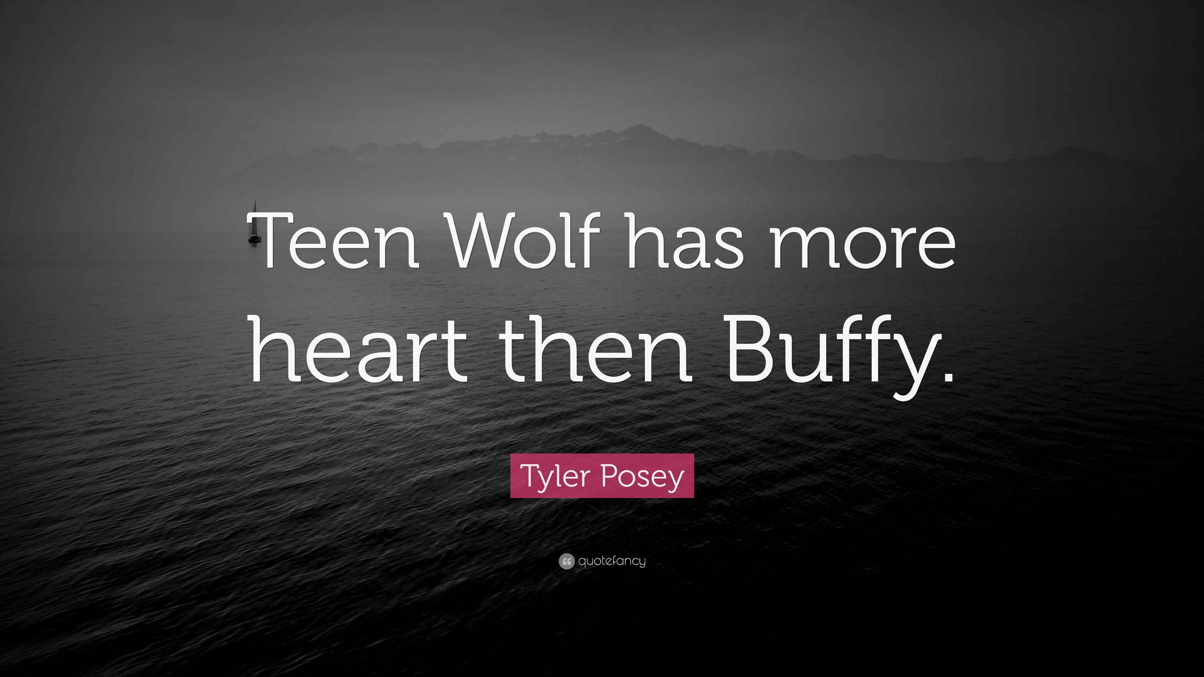 Tyler Posey Quote: “Teen Wolf has more heart then Buffy.”