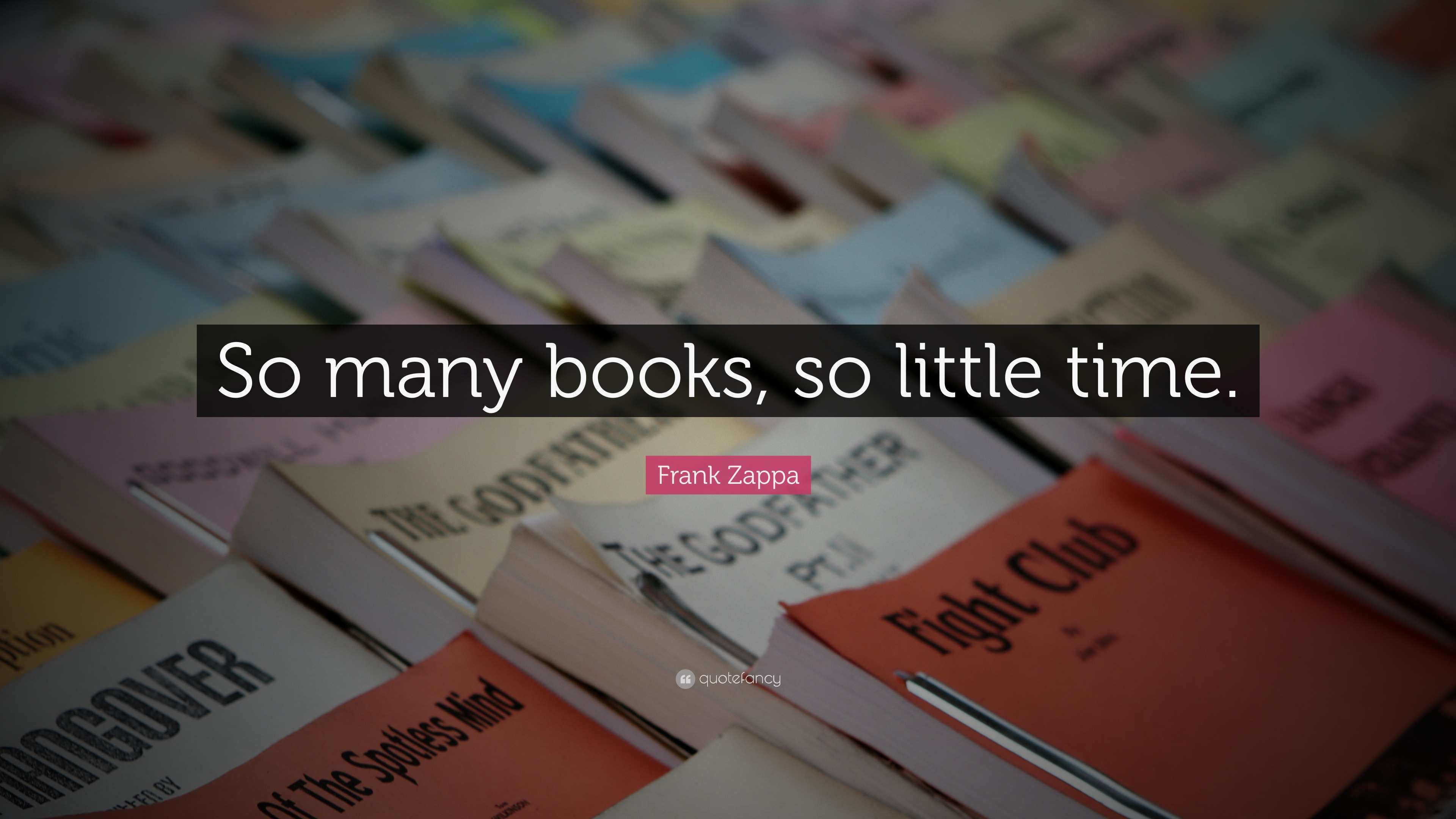 Frank Zappa Quote: “So many books, so little time.”