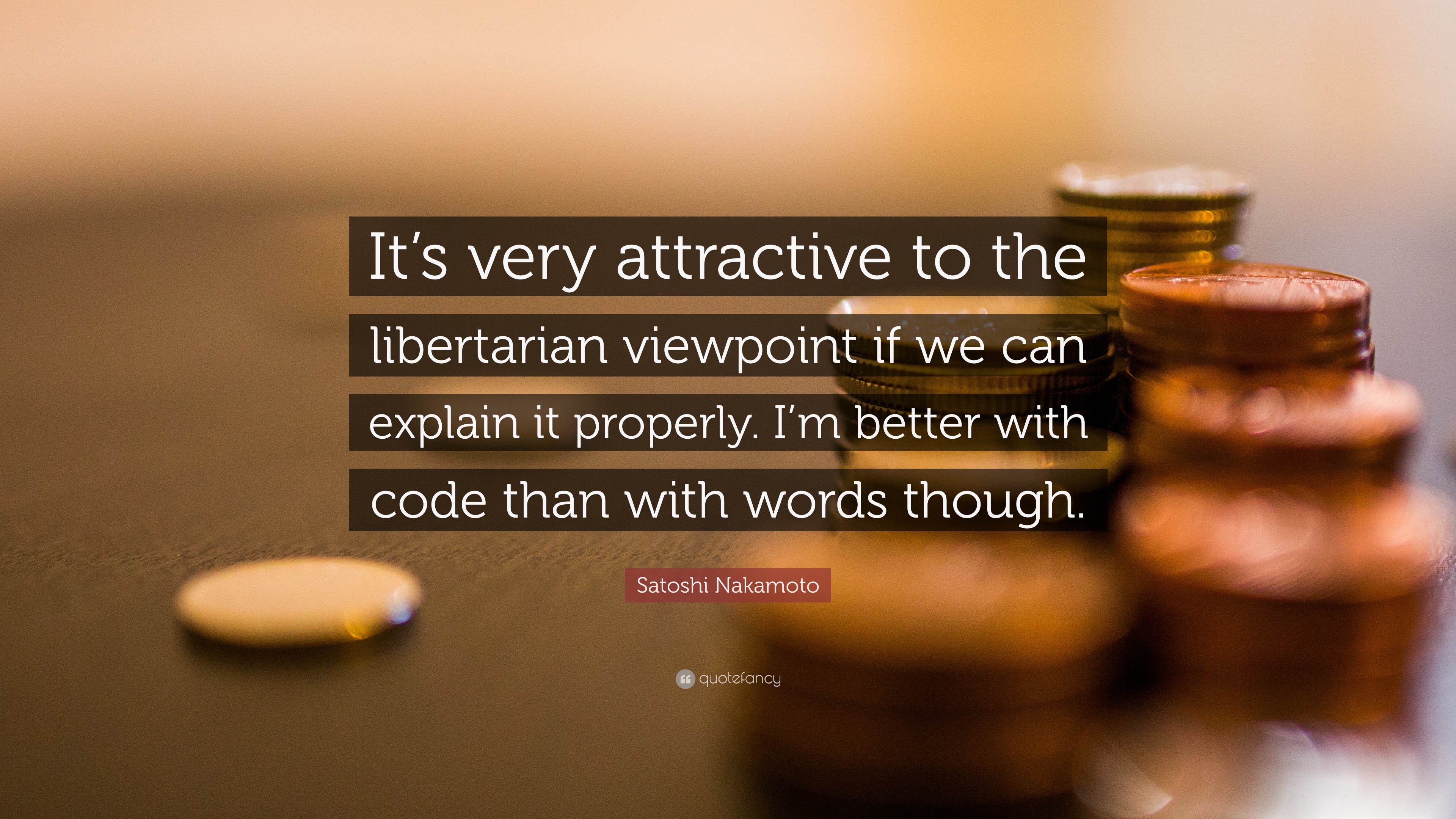 Satoshi Nakamoto Quote: “It’s very attractive to the libertarian ...