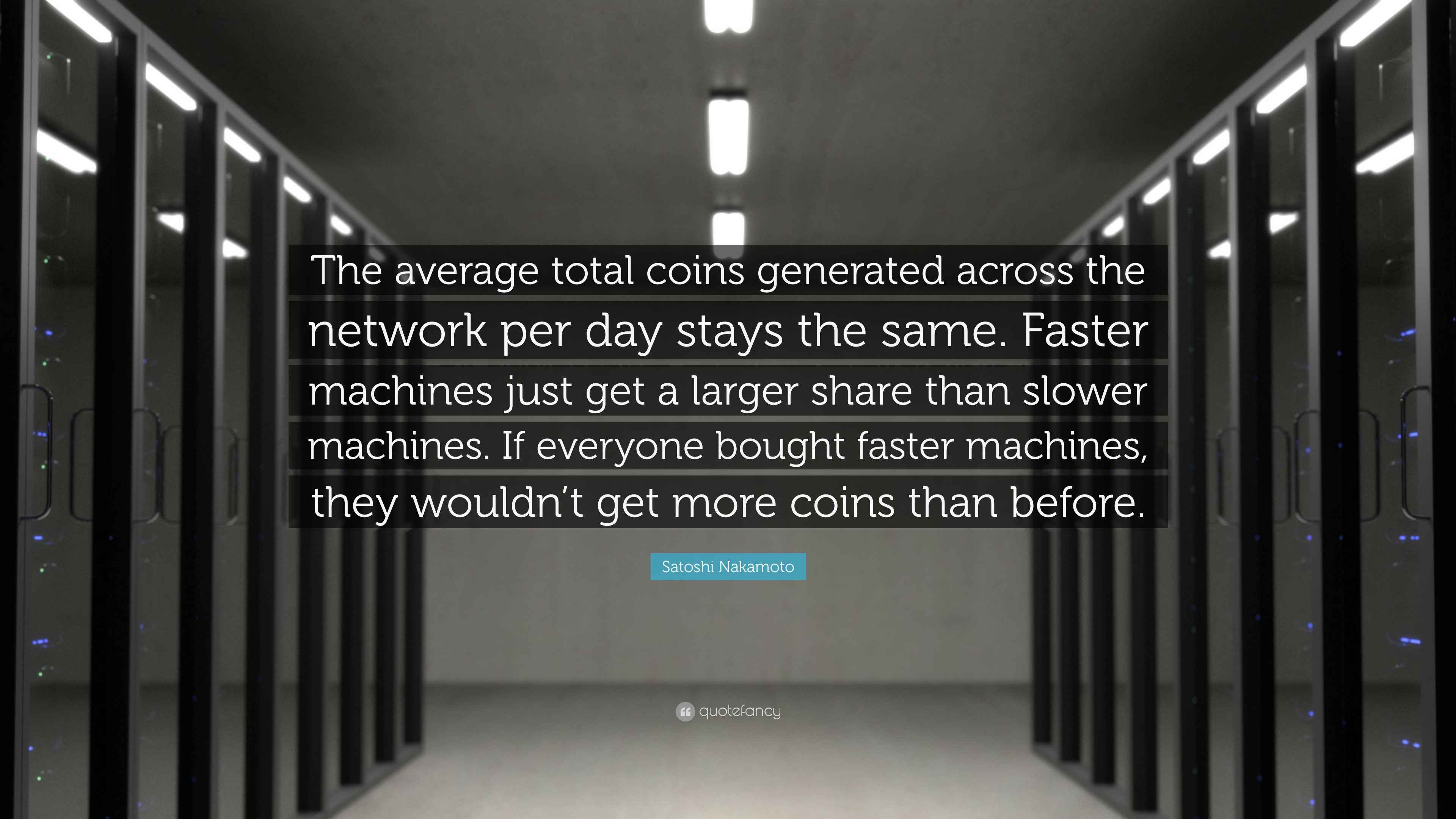 Satoshi Nakamoto Quote: “The average total coins generated across the ...