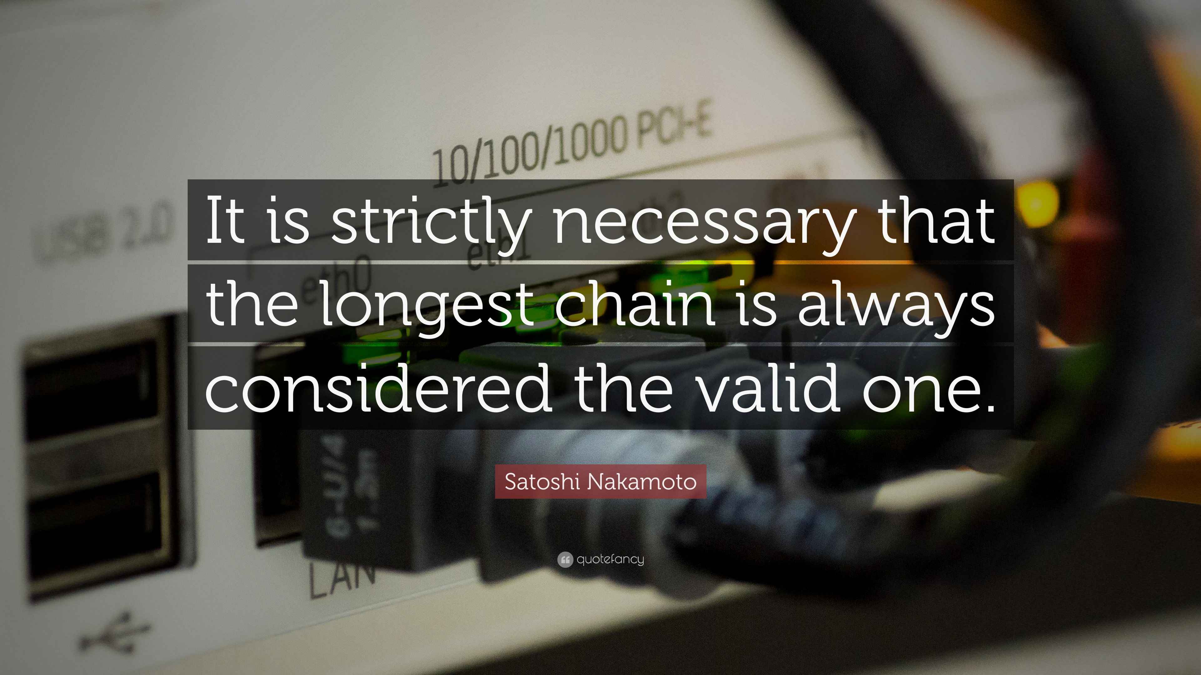 Satoshi Nakamoto Quote: “It is strictly necessary that the longest ...