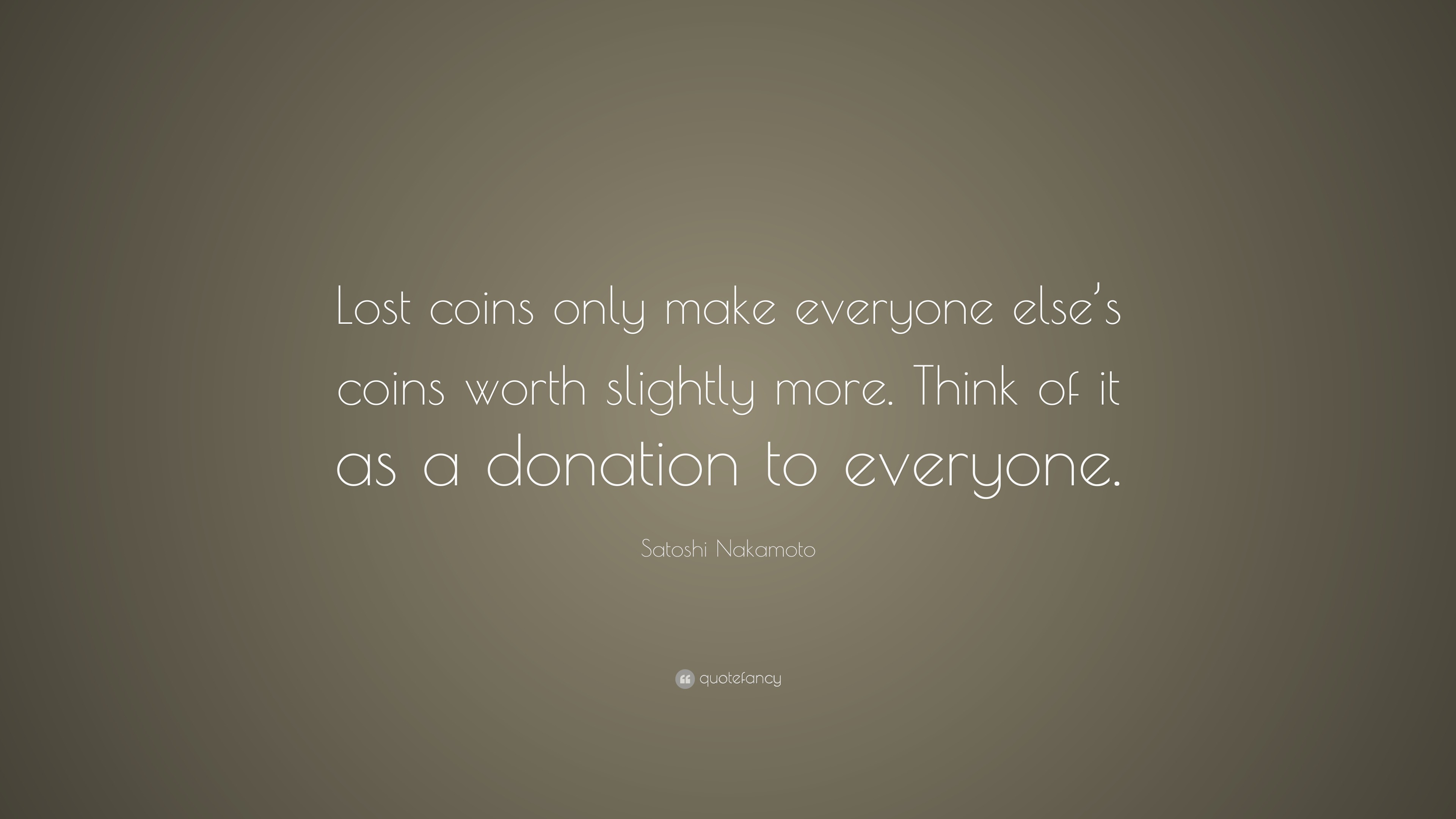 Satoshi Nakamoto Quote: “Lost coins only make everyone else’s coins ...