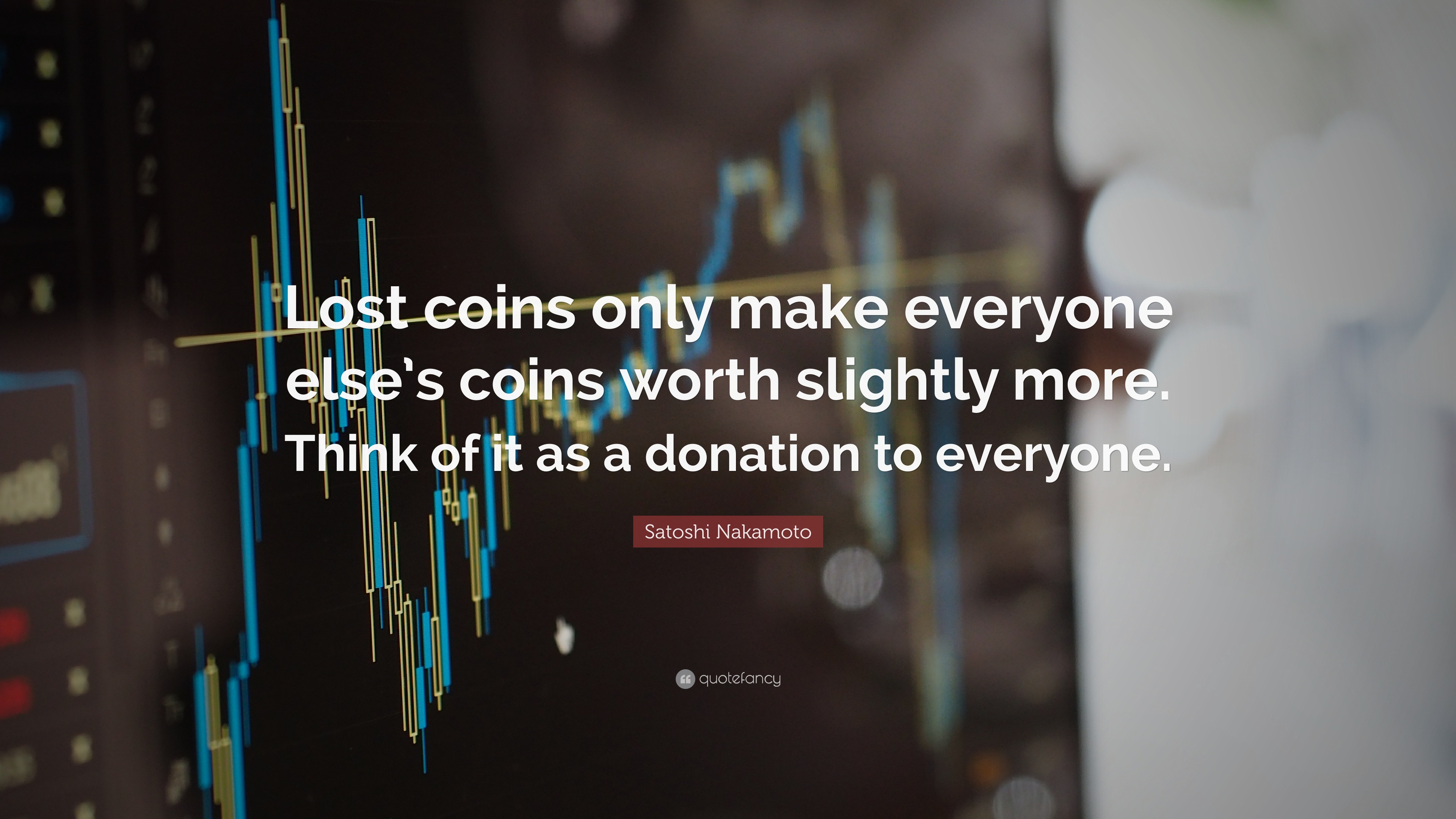 Satoshi Nakamoto Quote: “Lost coins only make everyone else’s coins ...