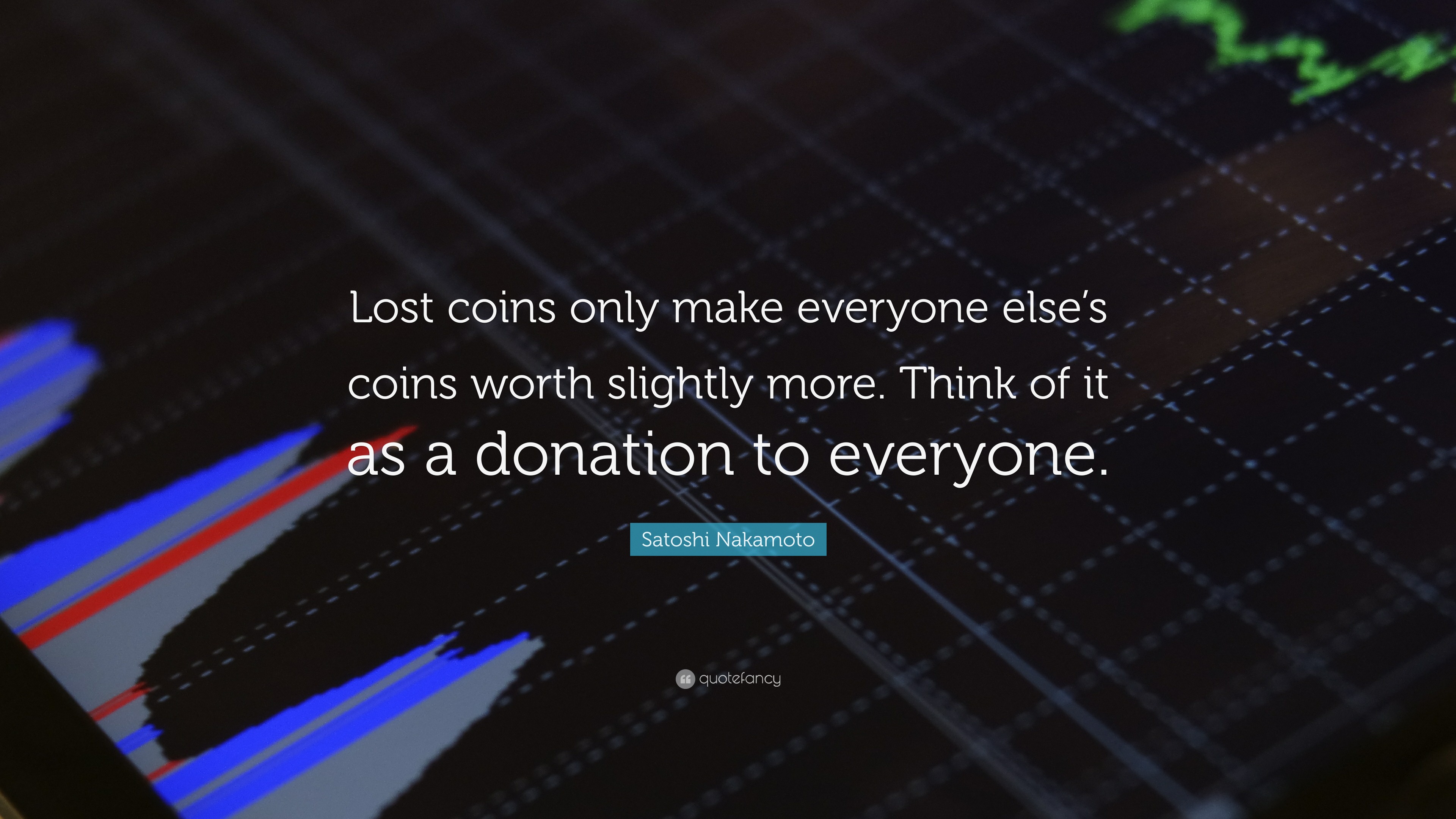 Satoshi Nakamoto Quote: “Lost coins only make everyone else’s coins ...