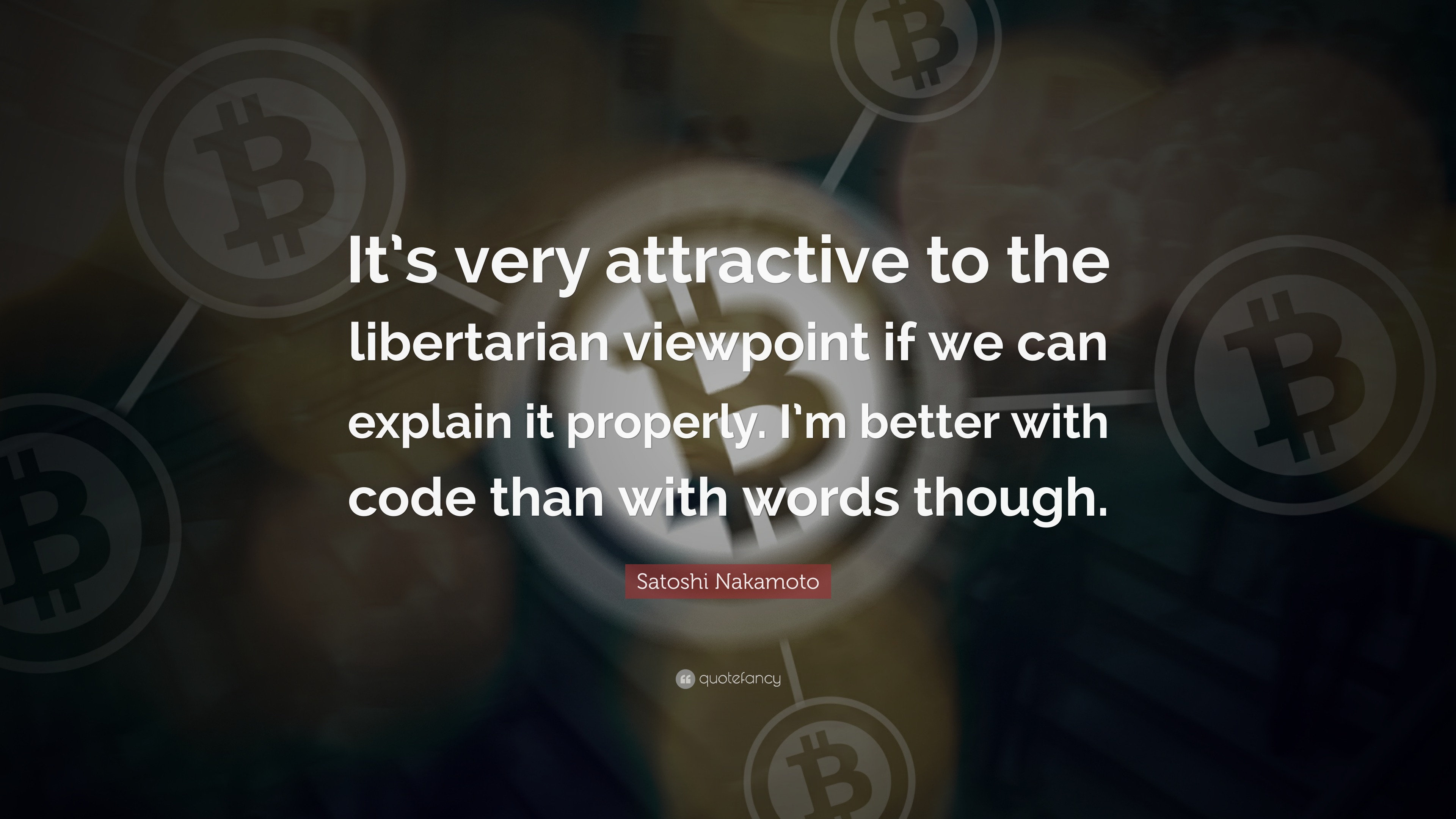 Satoshi Nakamoto Quote: “It’s very attractive to the libertarian ...