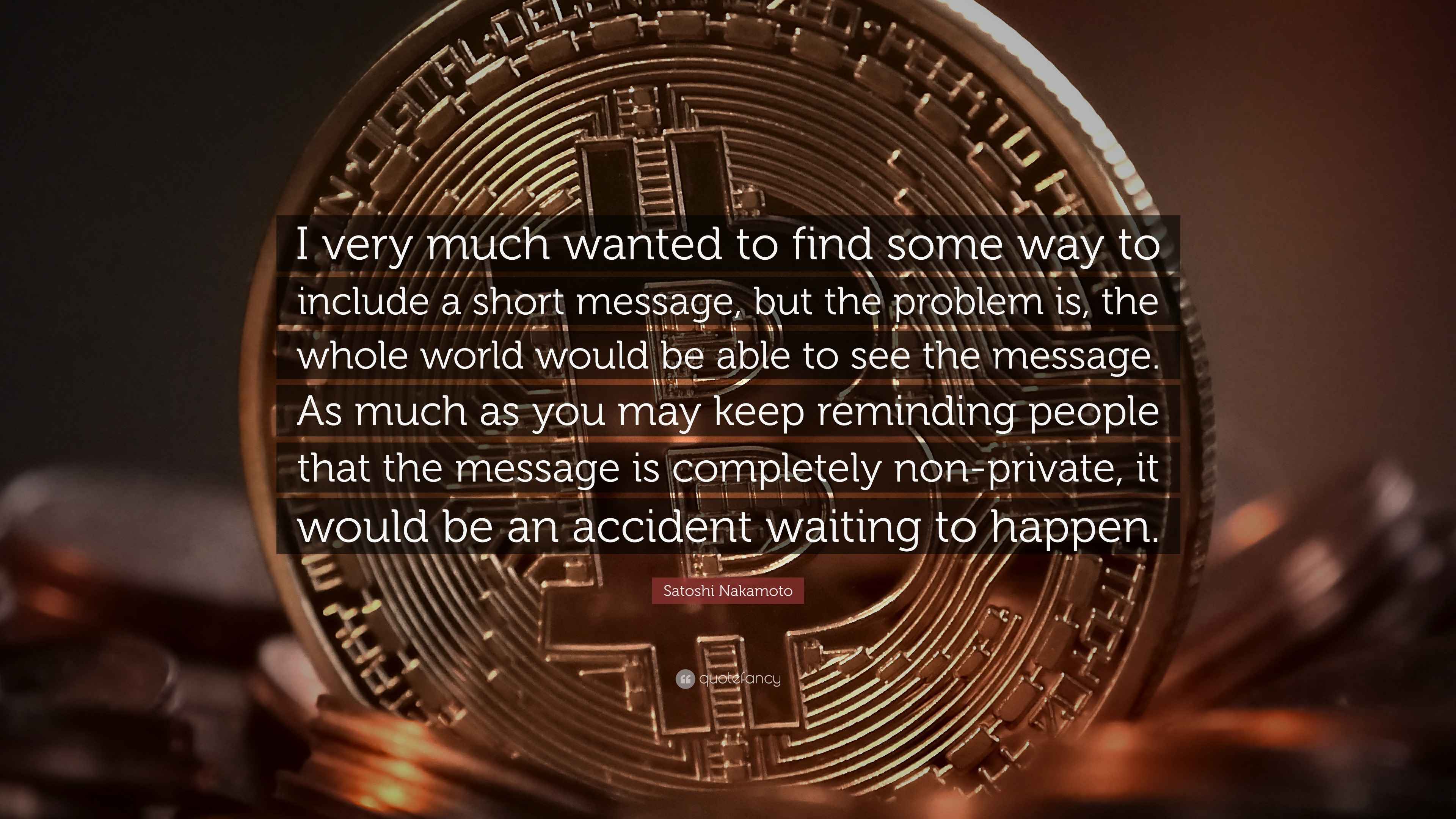 Satoshi Nakamoto Quote: “I very much wanted to find some way to include ...