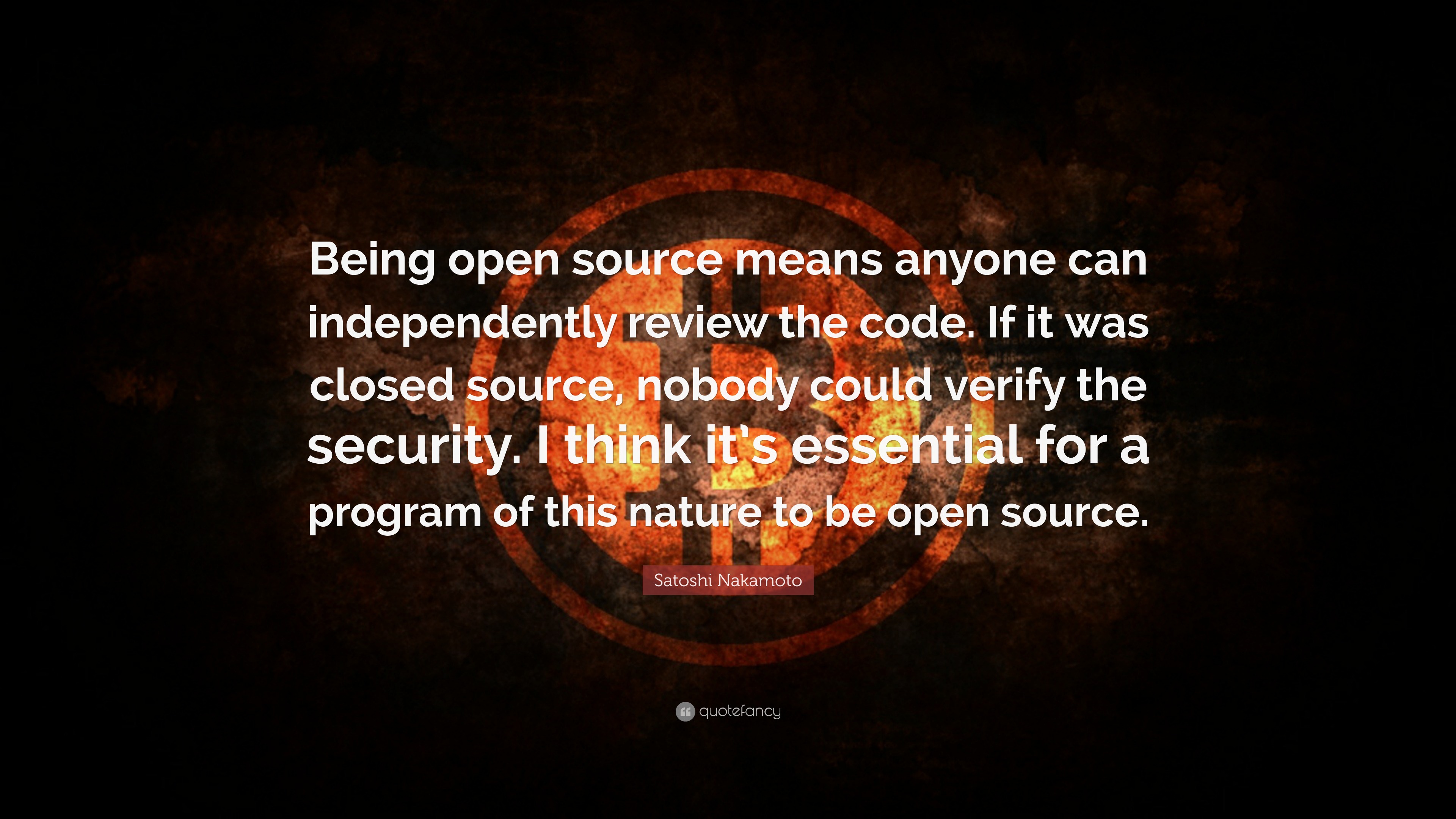 Satoshi Nakamoto Quote: “Being open source means anyone can ...