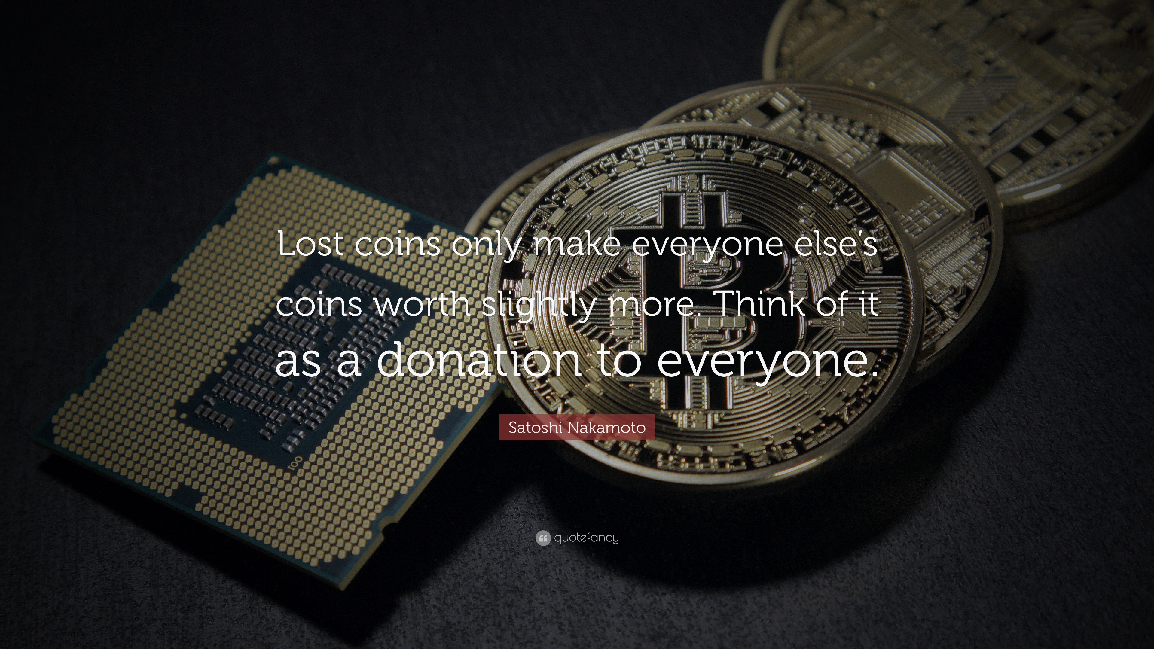 Satoshi Nakamoto Quote: “Lost coins only make everyone else’s coins ...